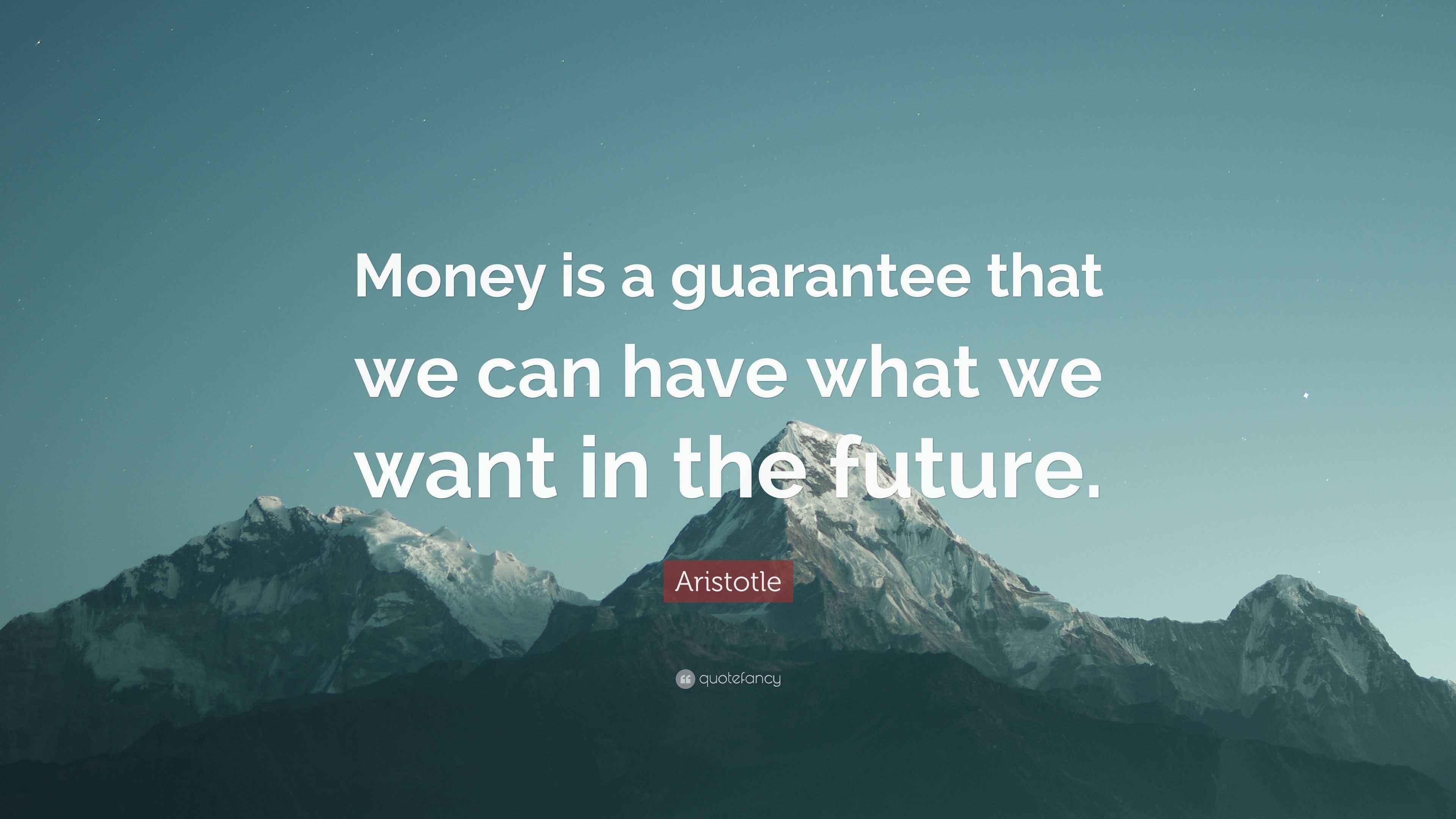 Aristotle Quote: “Money is a guarantee that we can have what we want in ...