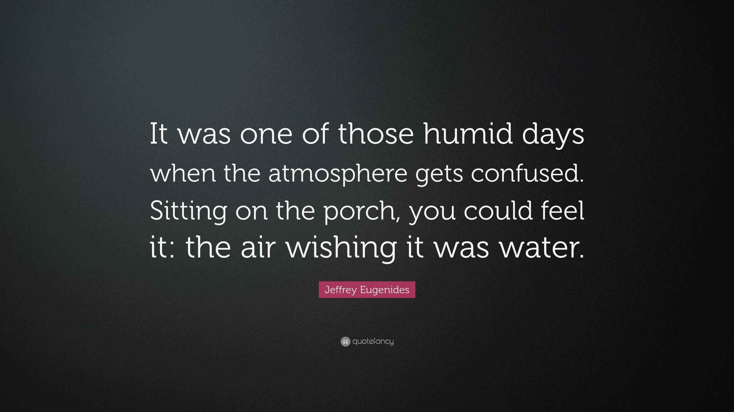 Jeffrey Eugenides Quote: “It was one of those humid days when the ...
