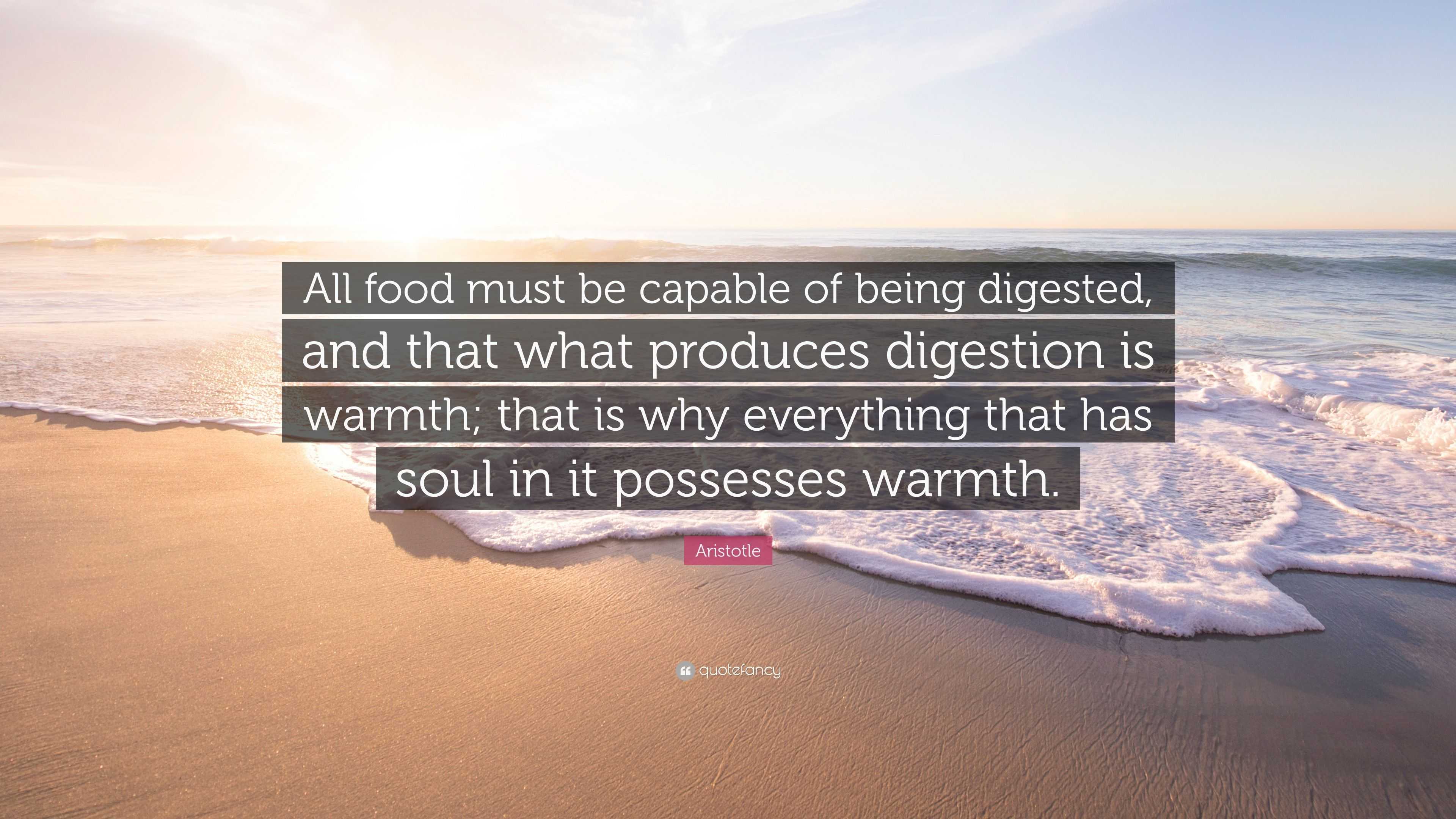 Aristotle Quote: “All food must be capable of being digested, and that ...