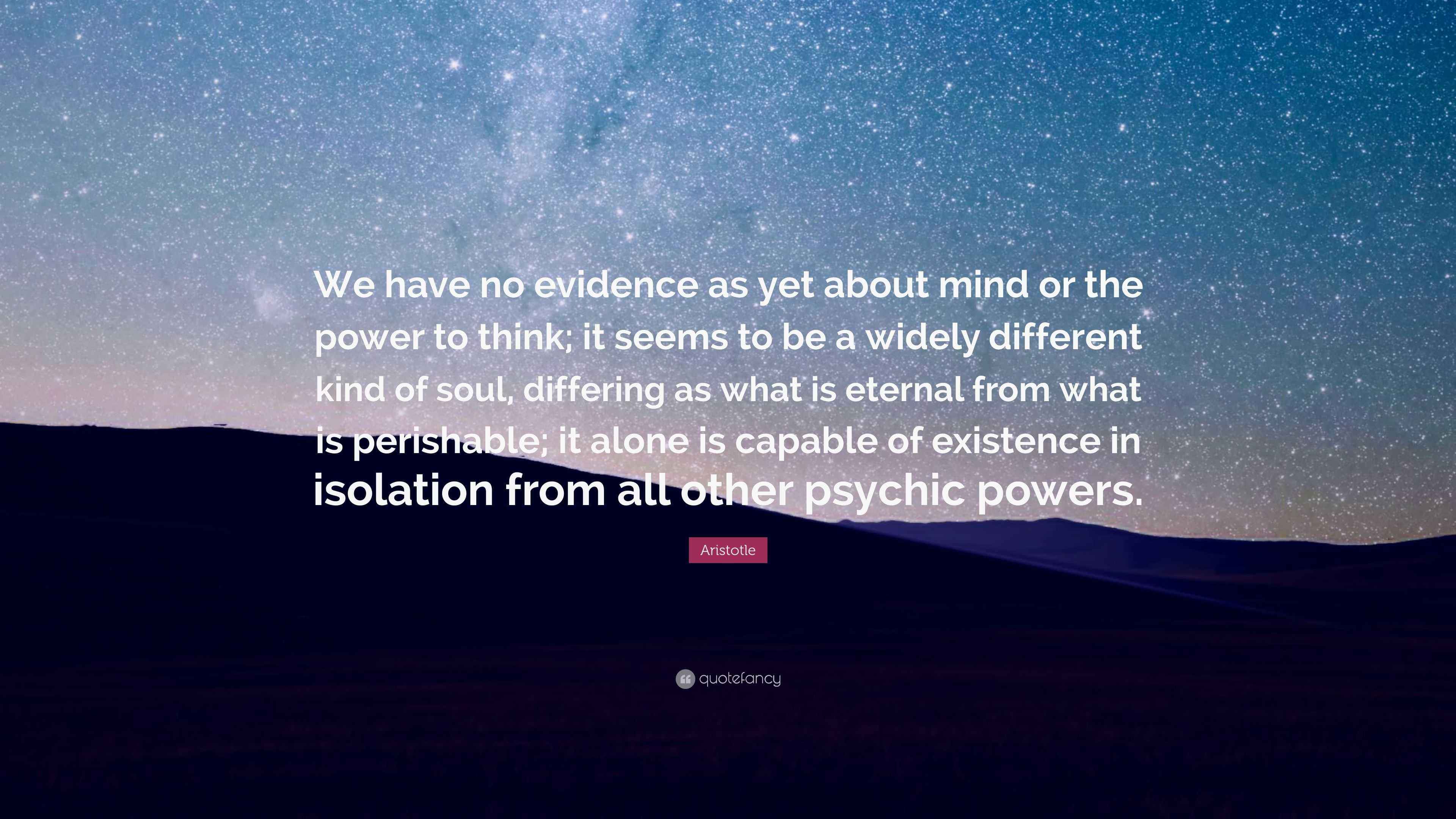 Aristotle Quote: “We have no evidence as yet about mind or the power to ...