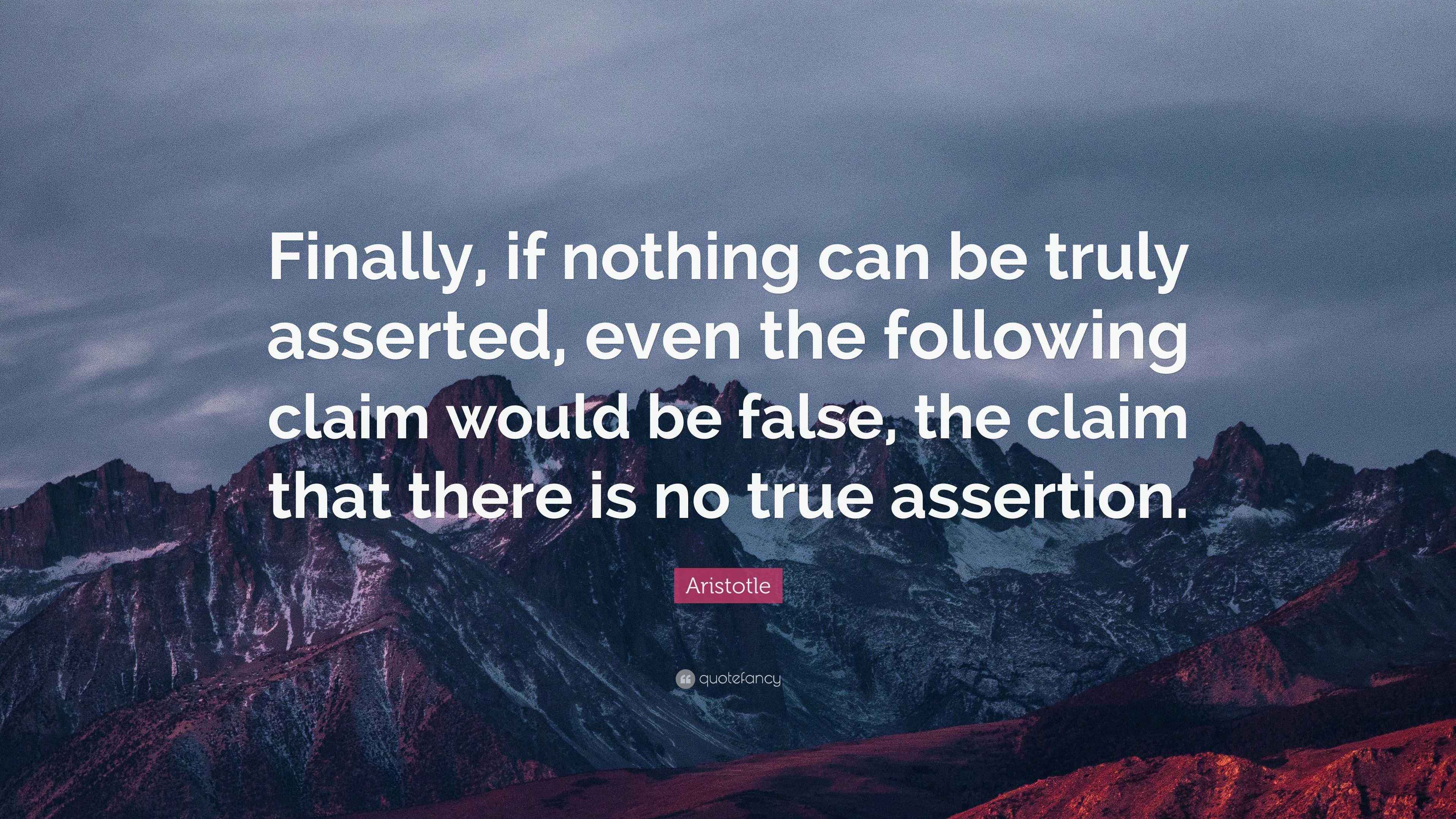 Aristotle Quote: “Finally, if nothing can be truly asserted, even the ...
