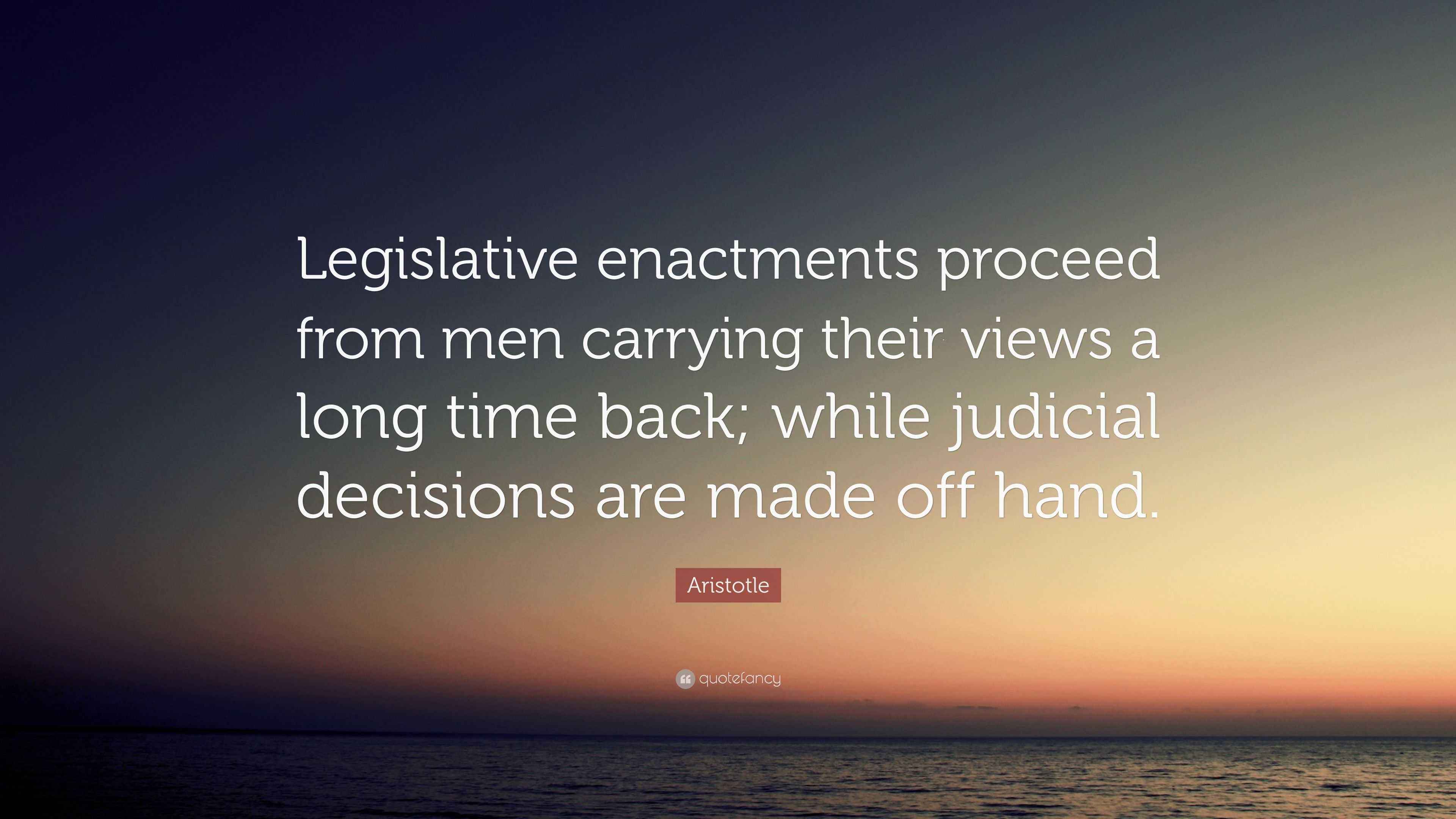Aristotle Quote: “Legislative enactments proceed from men carrying ...