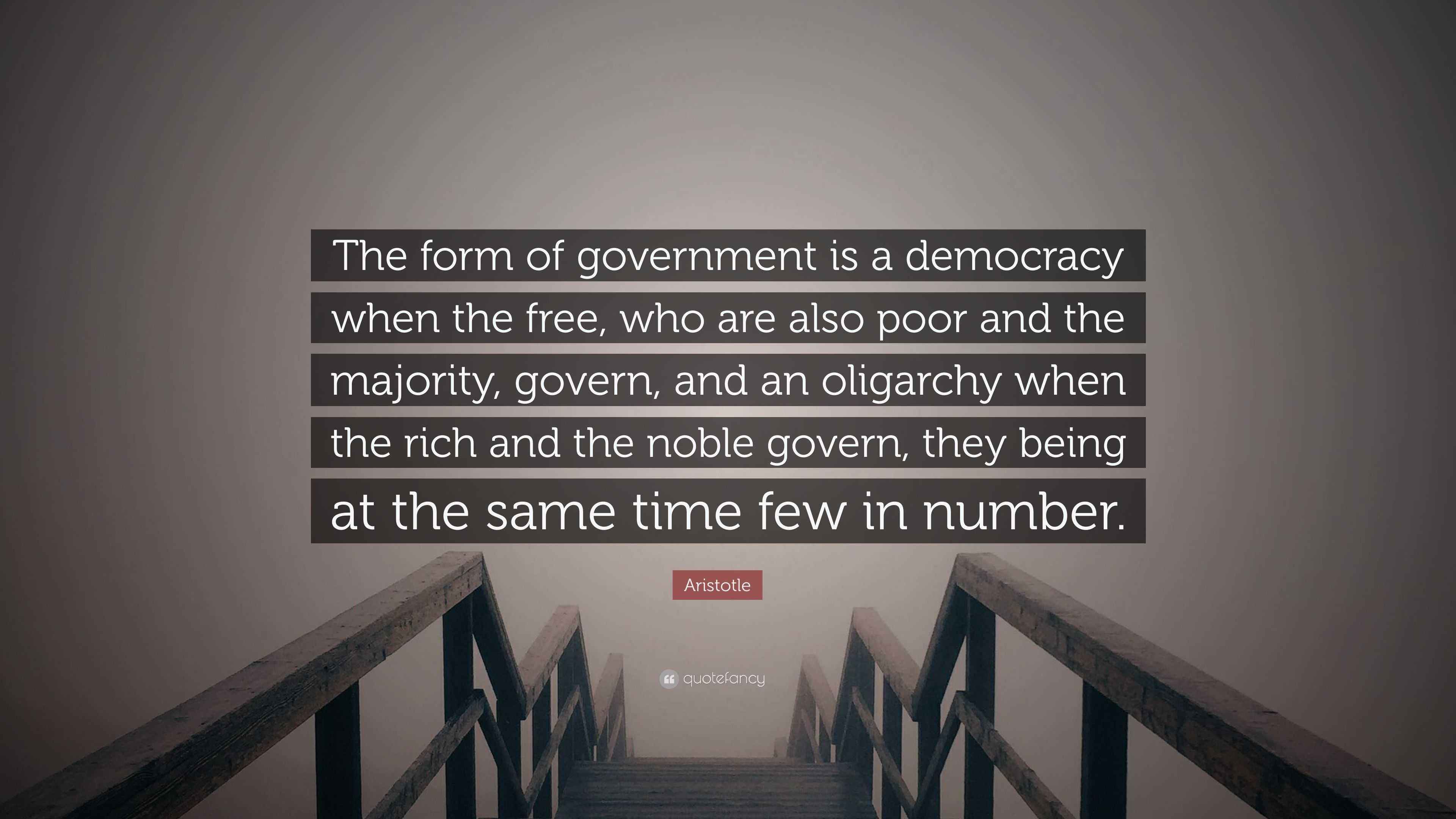 Aristotle Quote: “The form of government is a democracy when the free ...