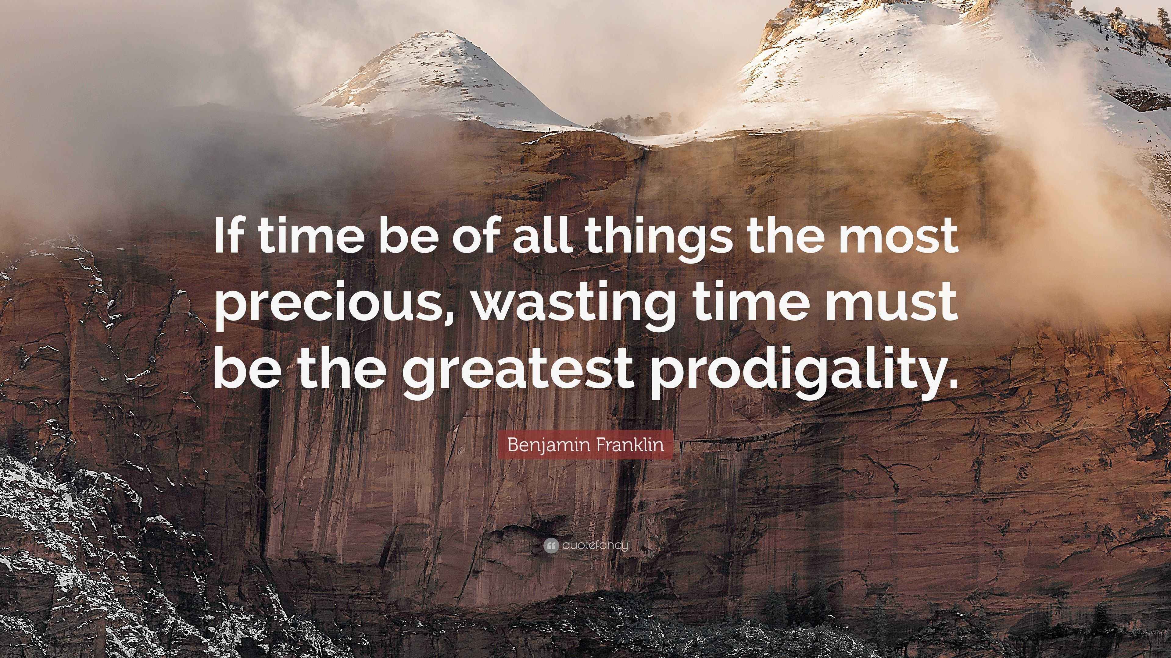 Benjamin Franklin Quote: “If time be of all things the most precious ...