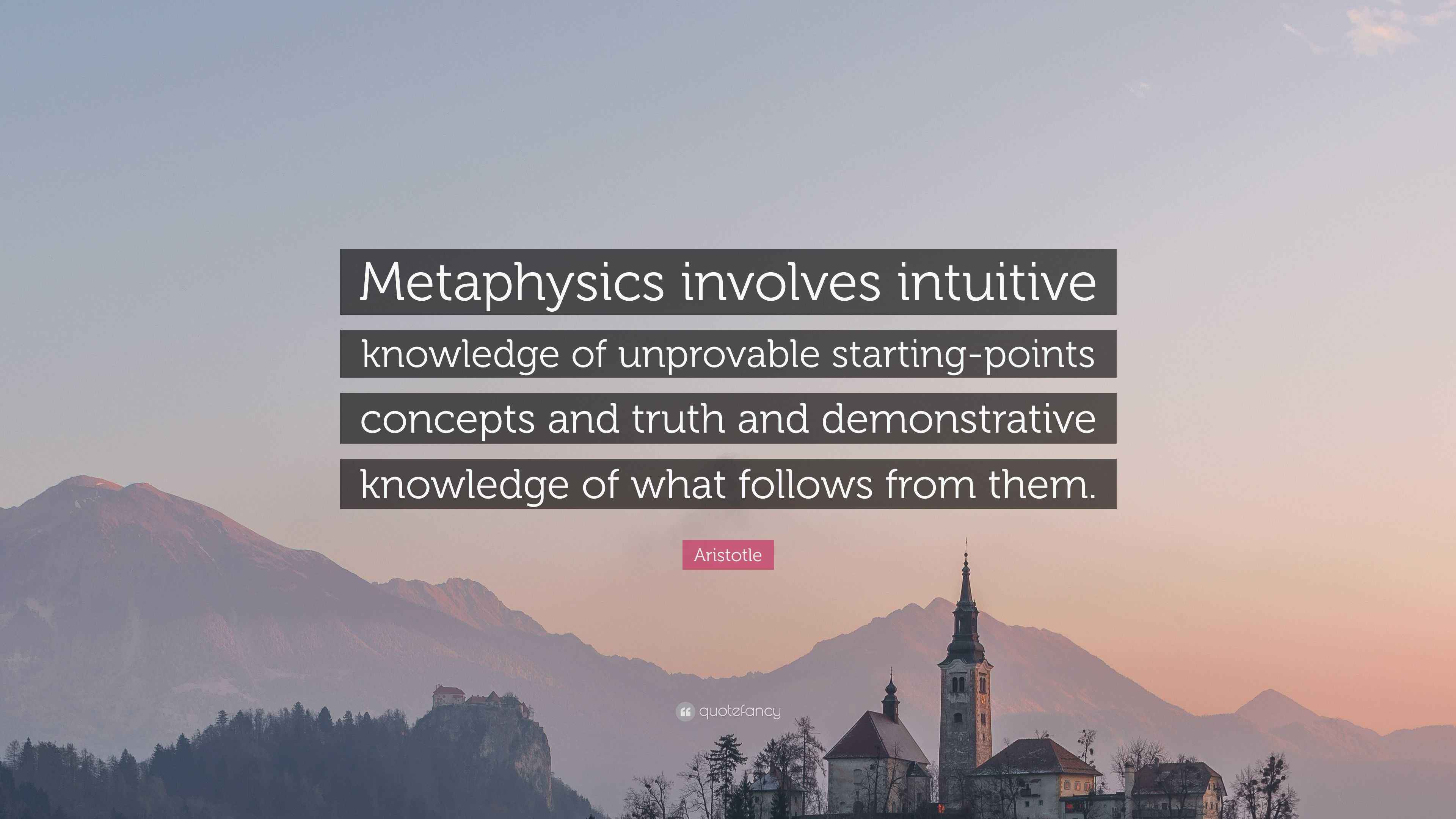Aristotle Quote: “Metaphysics involves intuitive knowledge of ...