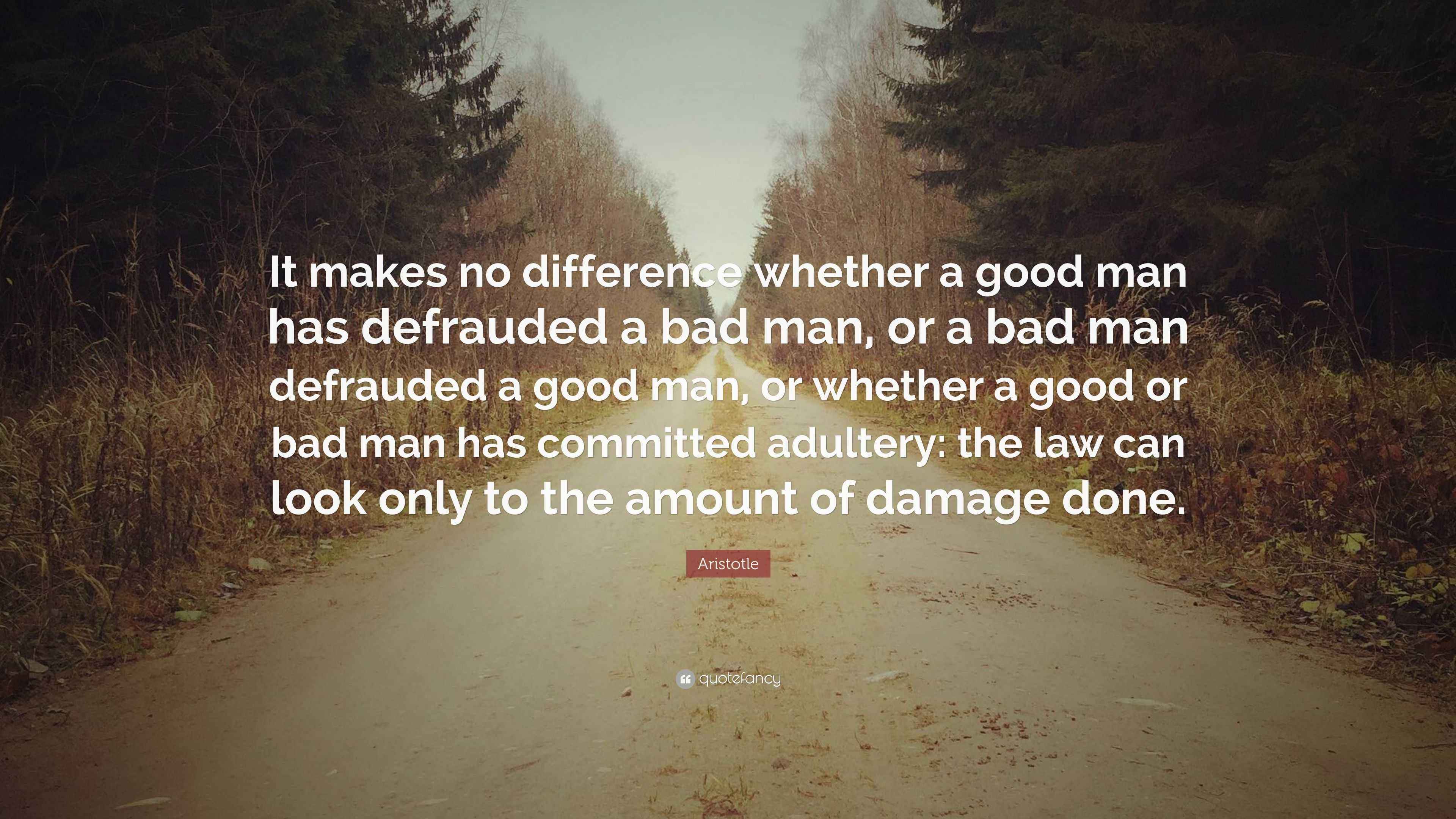 Aristotle Quote: “It makes no difference whether a good man has ...