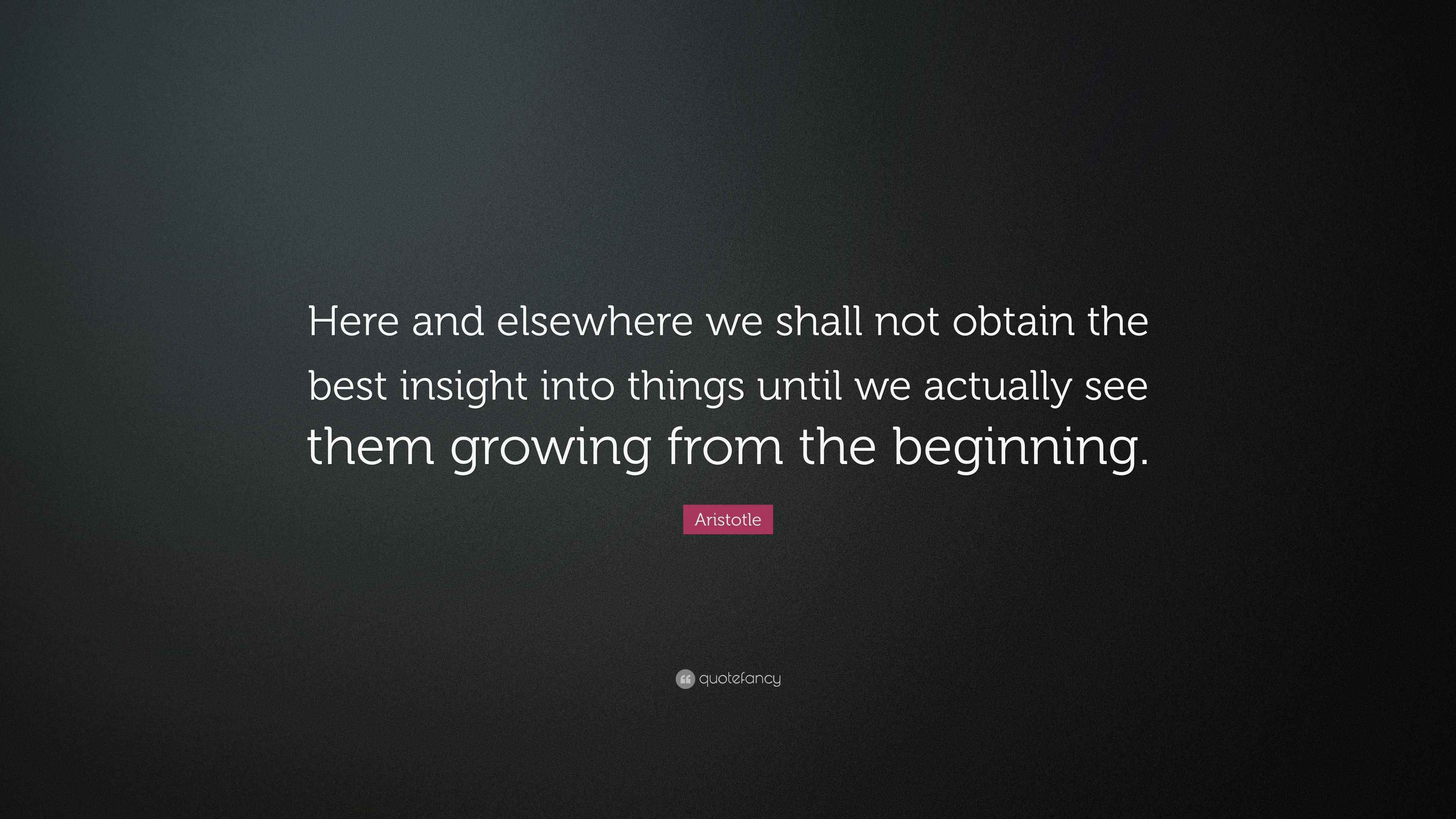 Aristotle Quote: “Here and elsewhere we shall not obtain the best ...