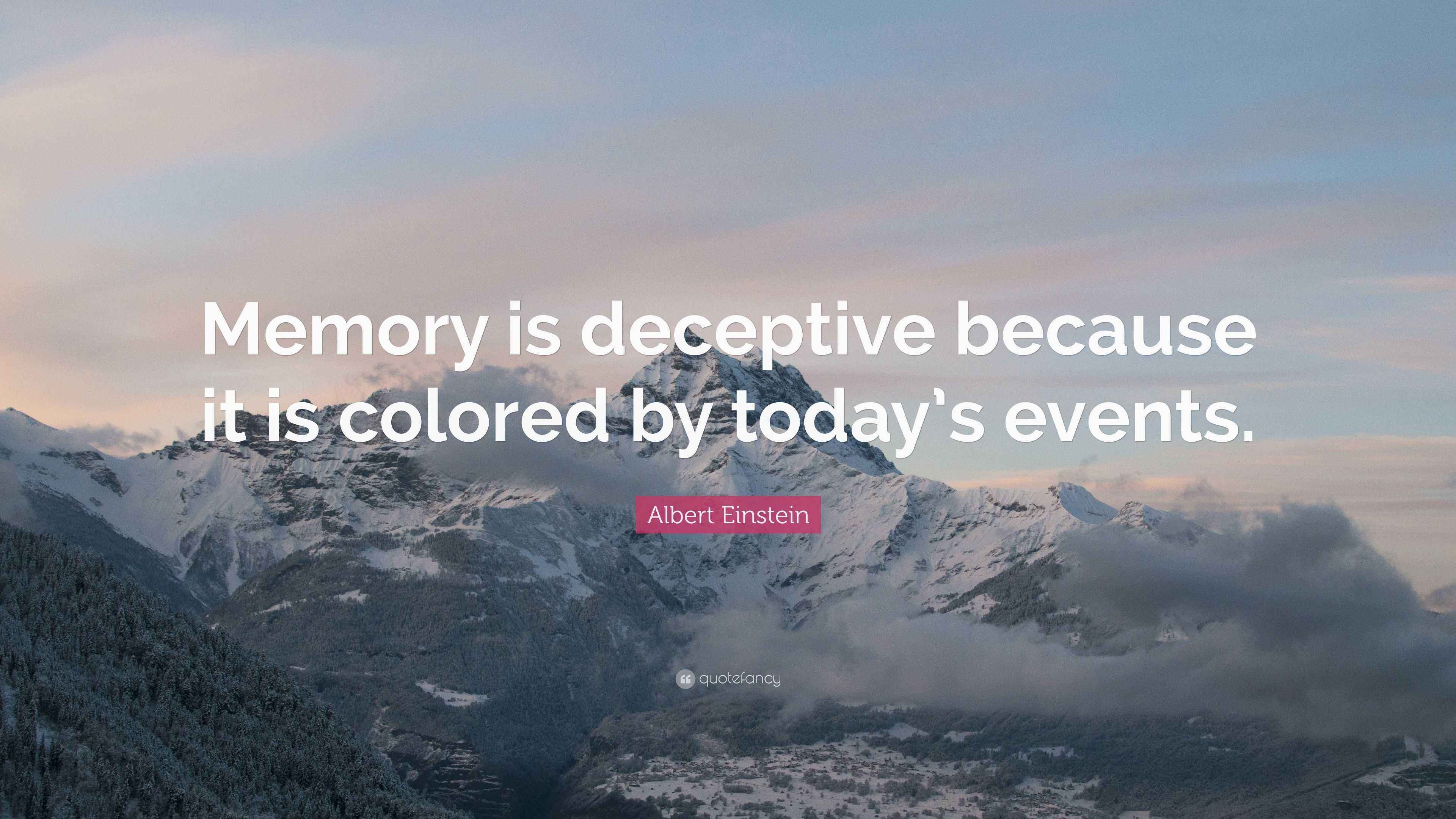 Albert Einstein Quote: “Memory is deceptive because it is colored by ...