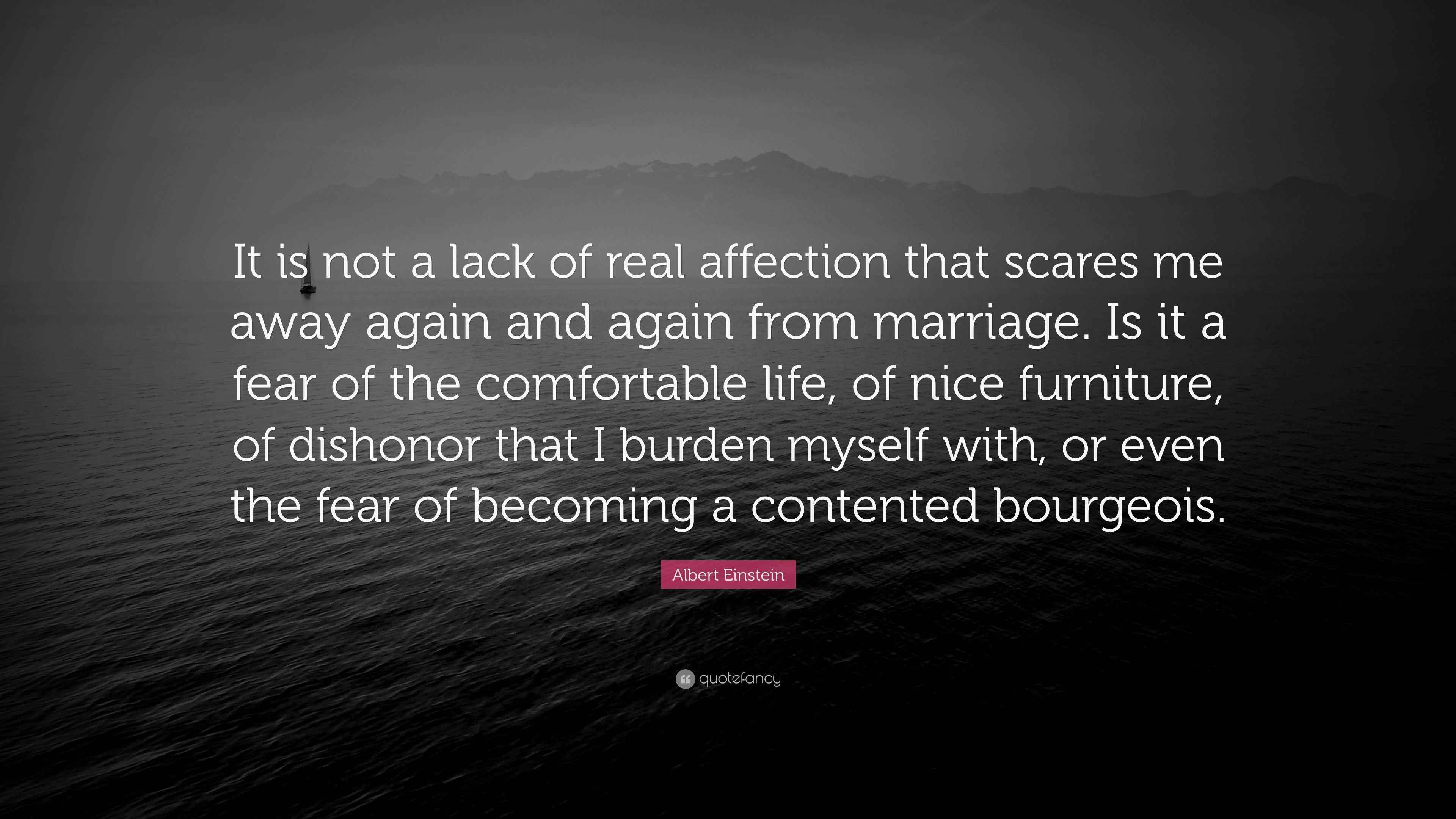 Albert Einstein Quote: “It is not a lack of real affection that scares ...