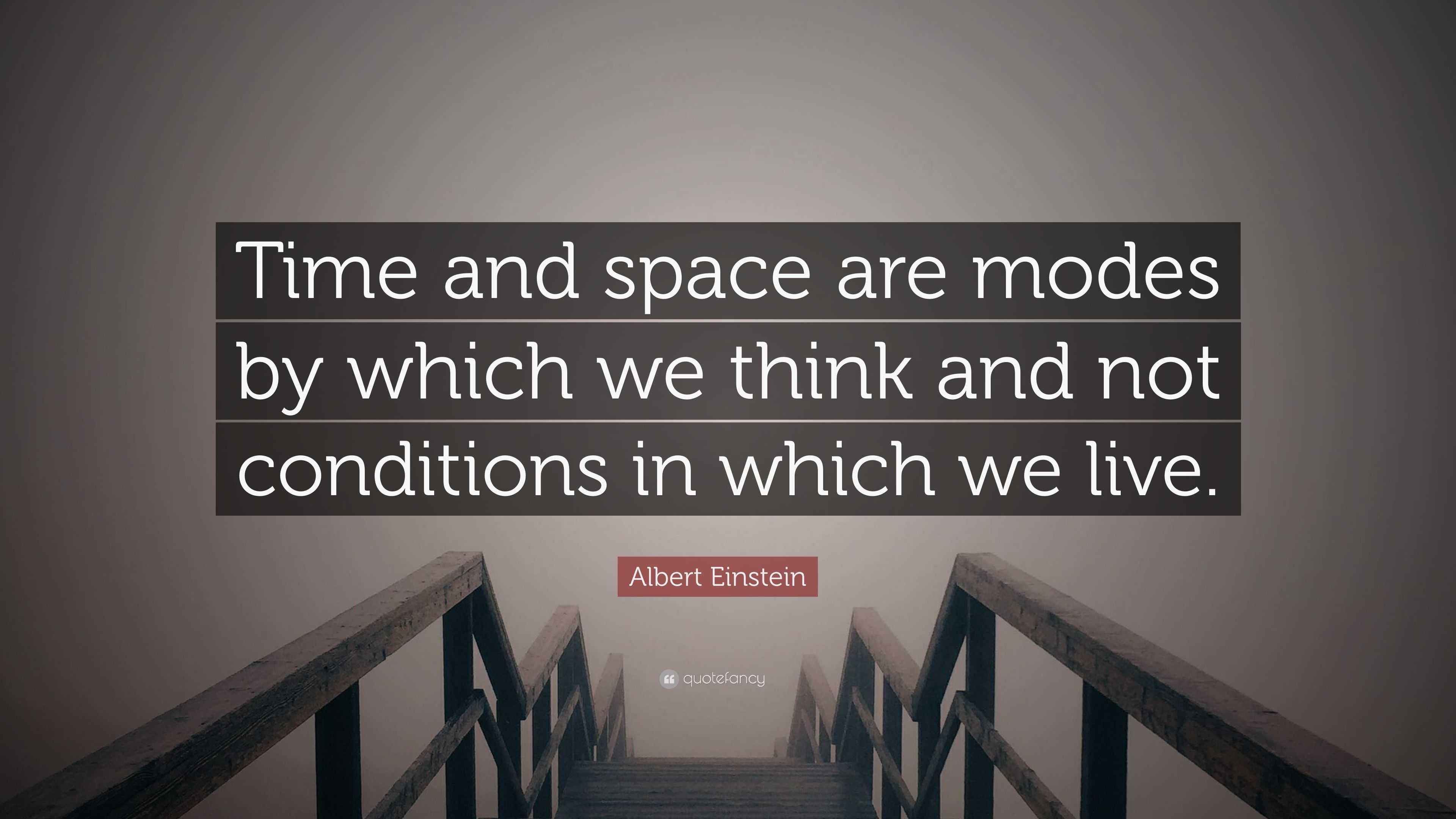 Albert Einstein Quote: “Time and space are modes by which we think and ...