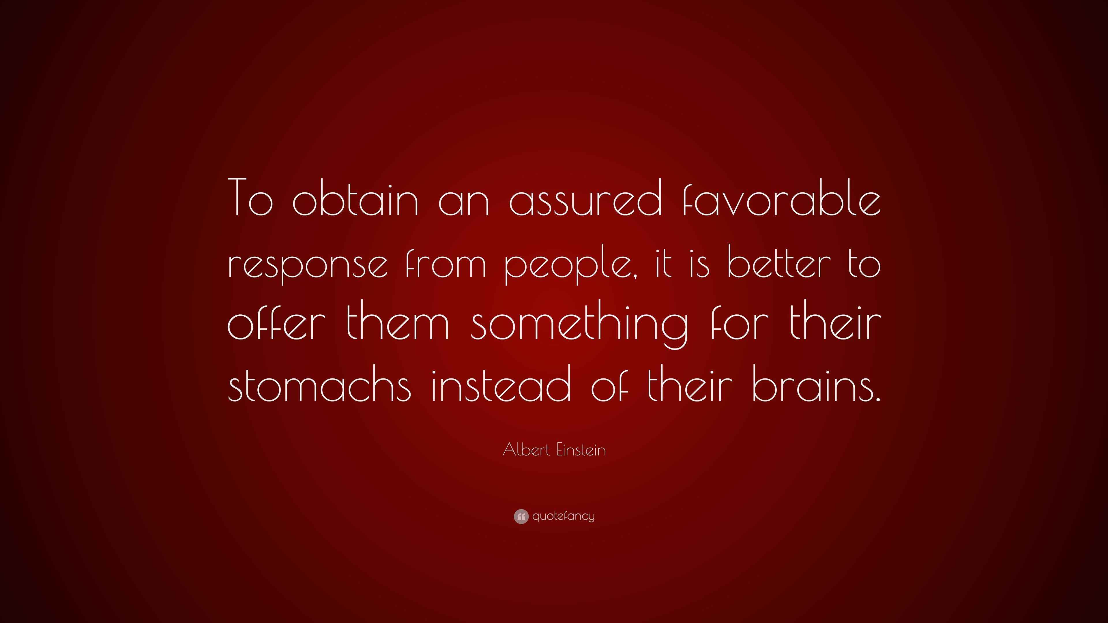 Albert Einstein Quote: “To obtain an assured favorable response from ...