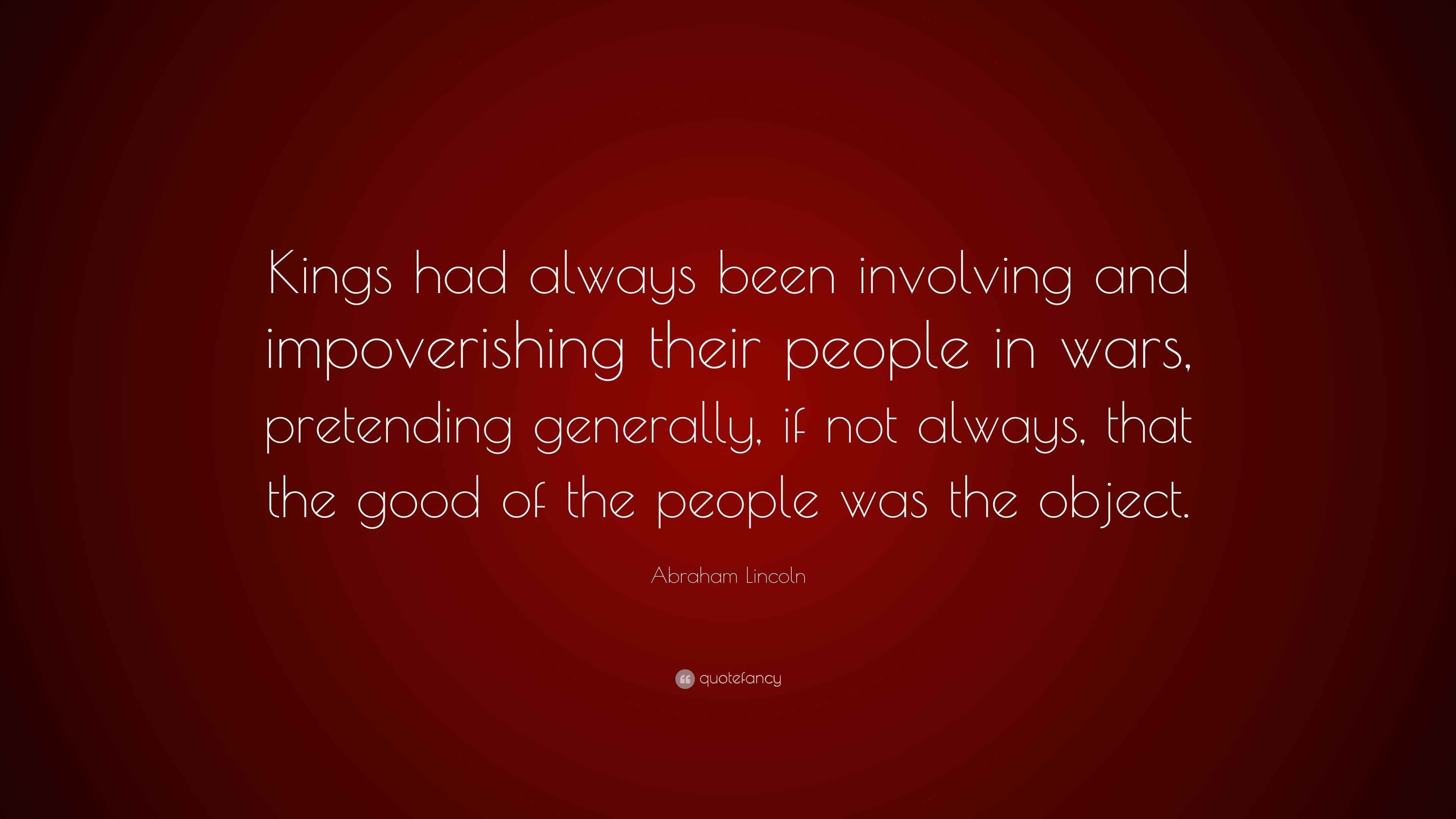 Abraham Lincoln Quote: “Kings had always been involving and ...
