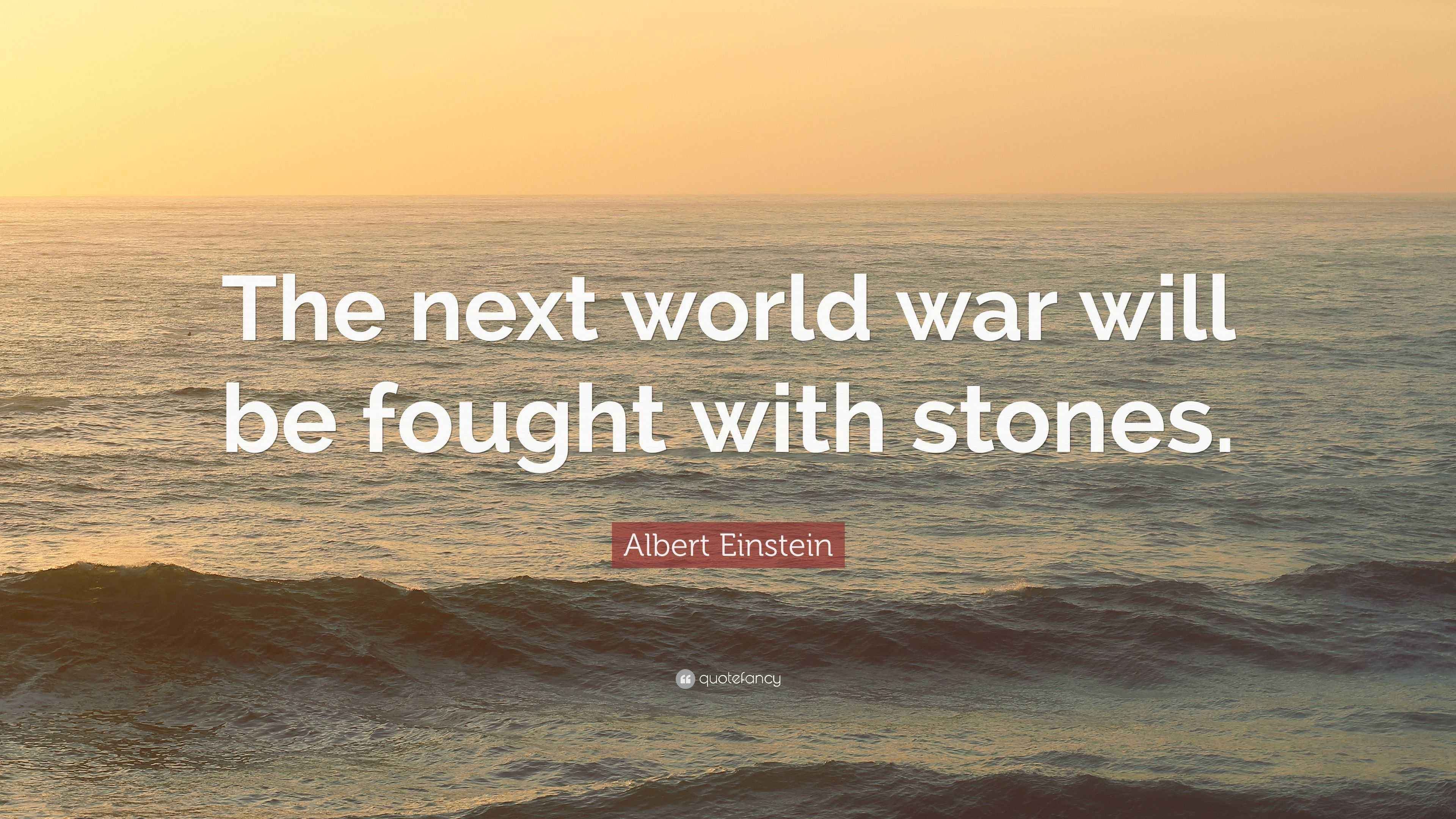 Albert Einstein Quote: “The next world war will be fought with stones.”