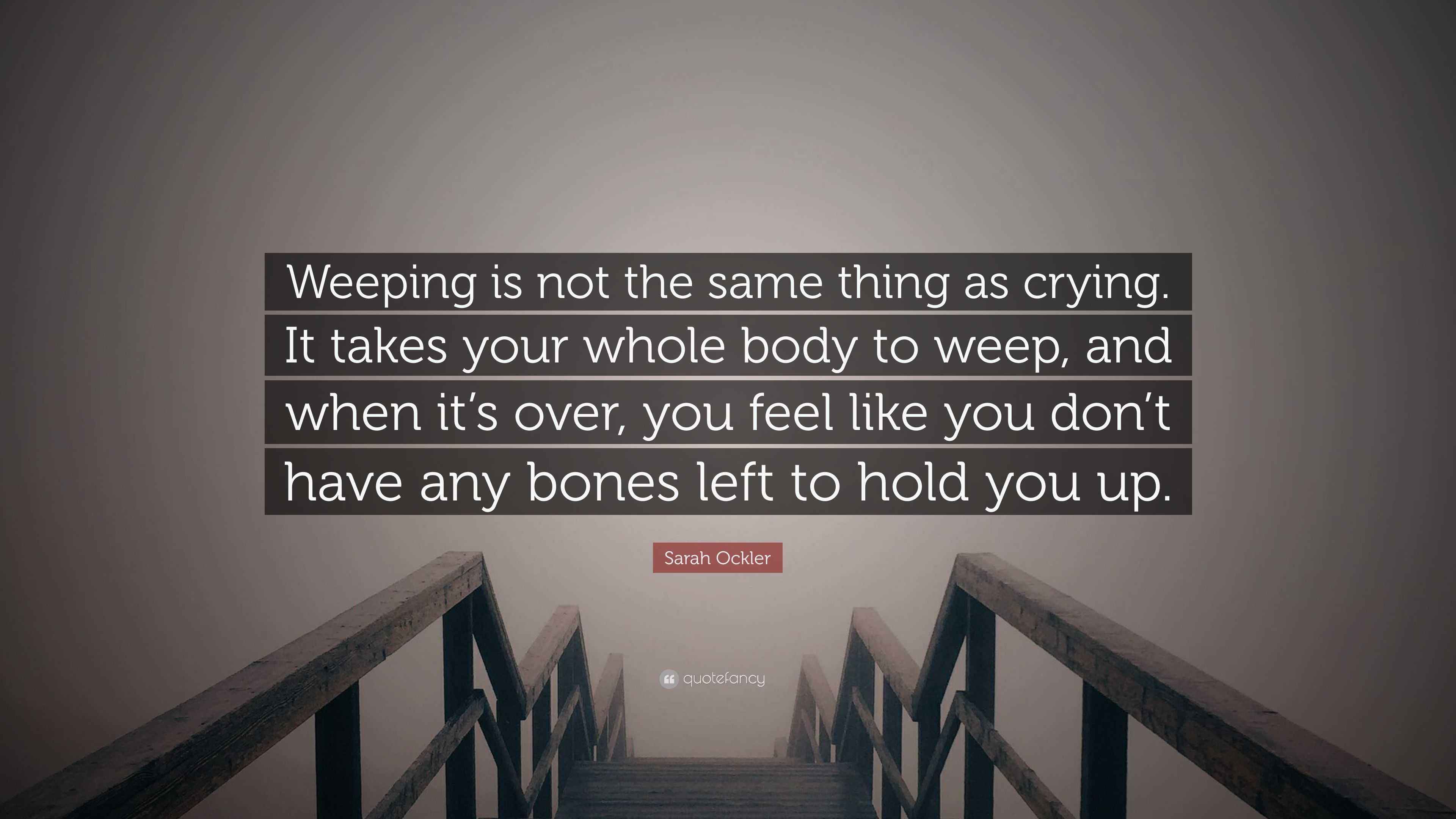 Sarah Ockler Quote: “Weeping is not the same thing as crying. It takes ...