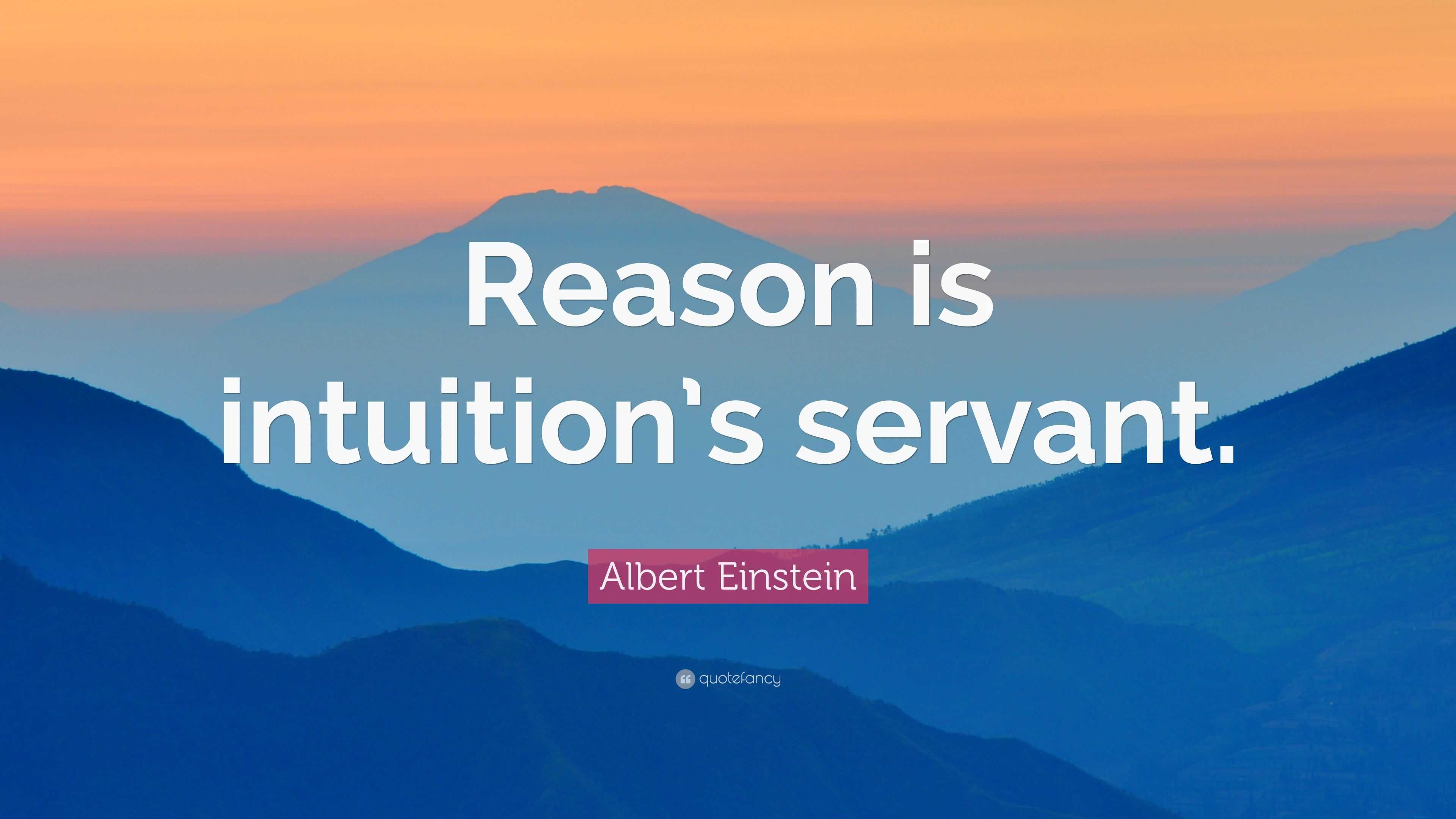 Albert Einstein Quote: “Reason is intuition’s servant.”