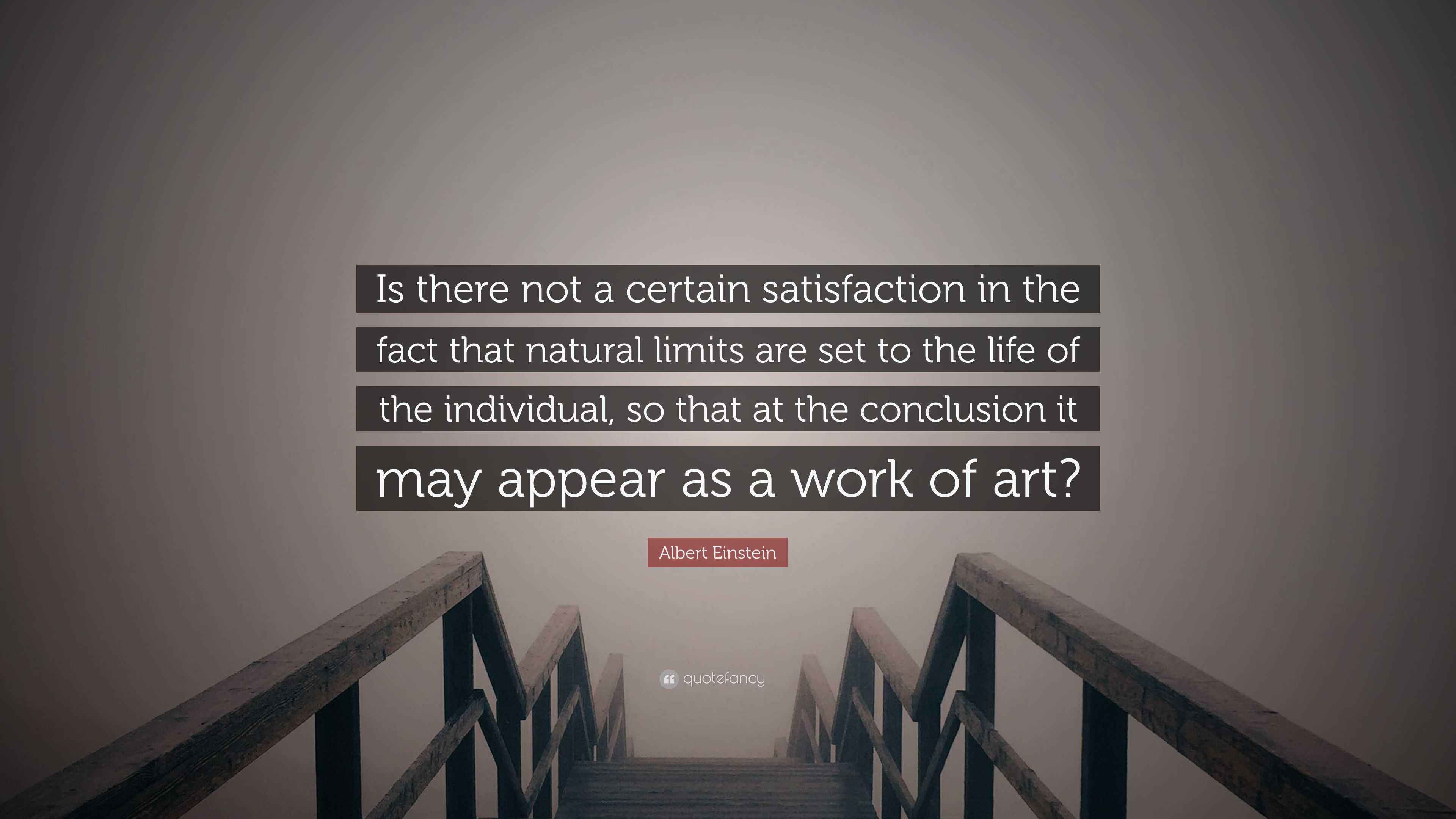 Albert Einstein Quote: “Is there not a certain satisfaction in the fact ...