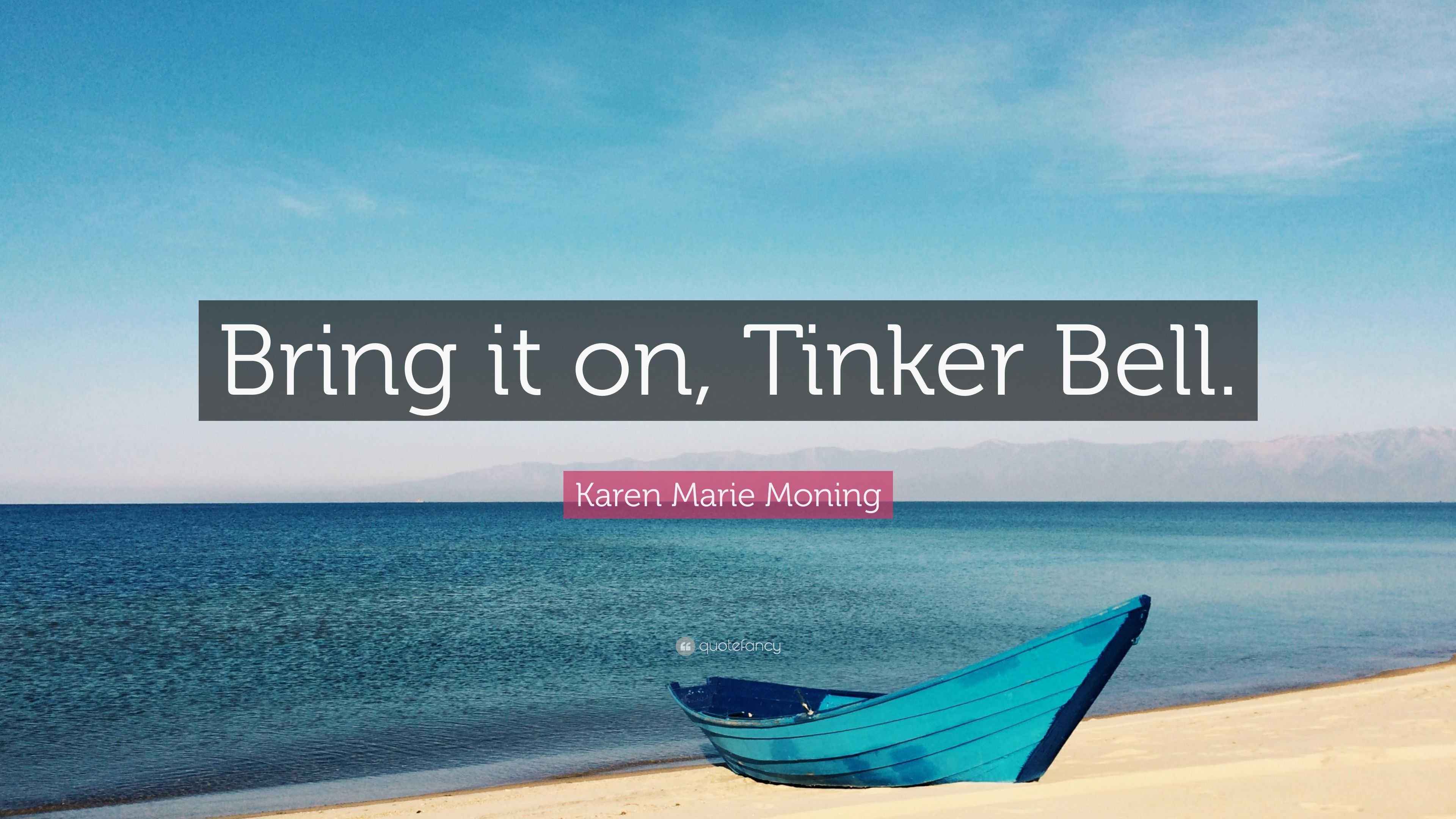 Karen Marie Moning Quote: “Bring it on, Tinker Bell.”