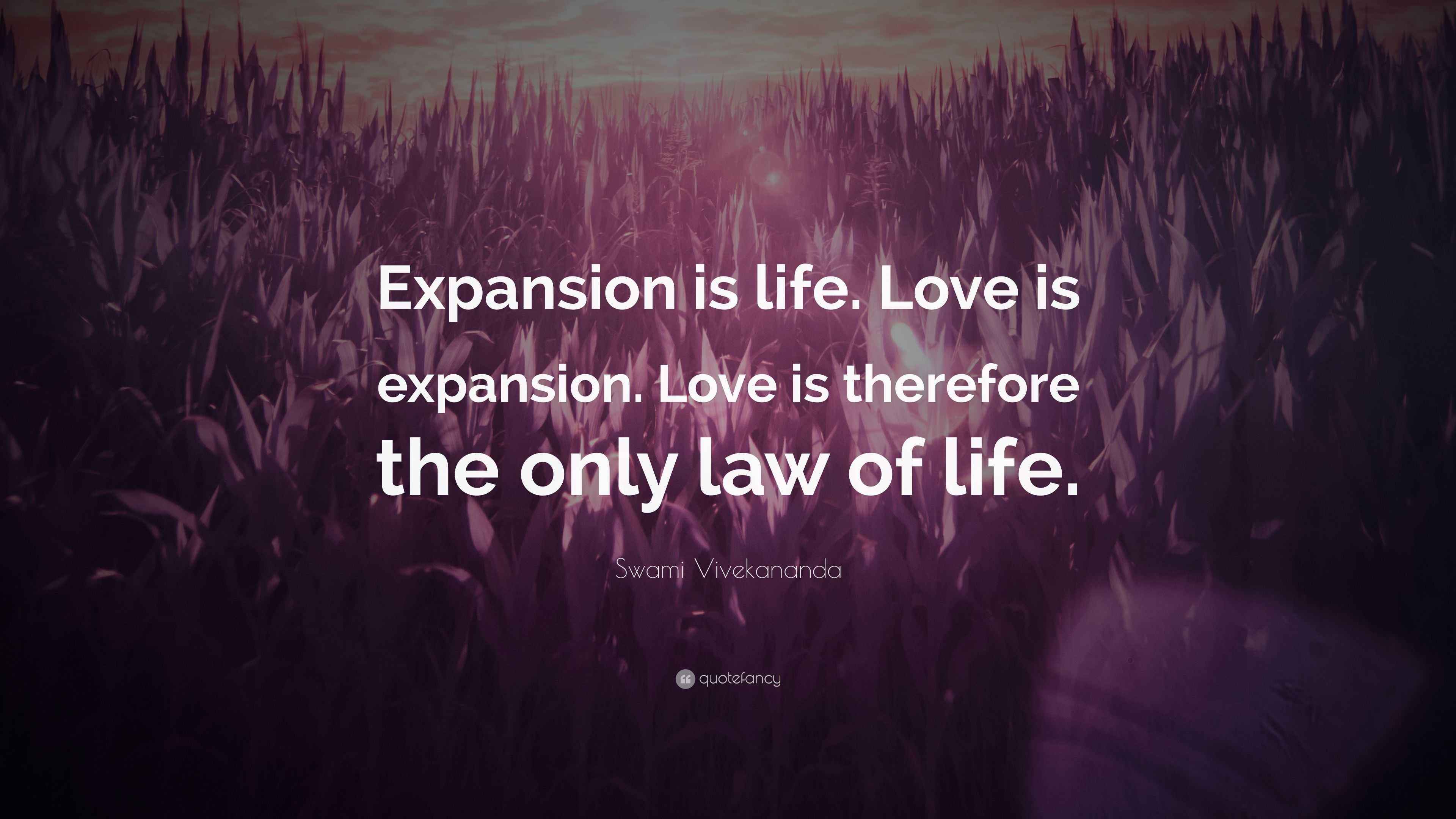 Swami Vivekananda Quote: “Expansion is life. Love is expansion. Love is ...