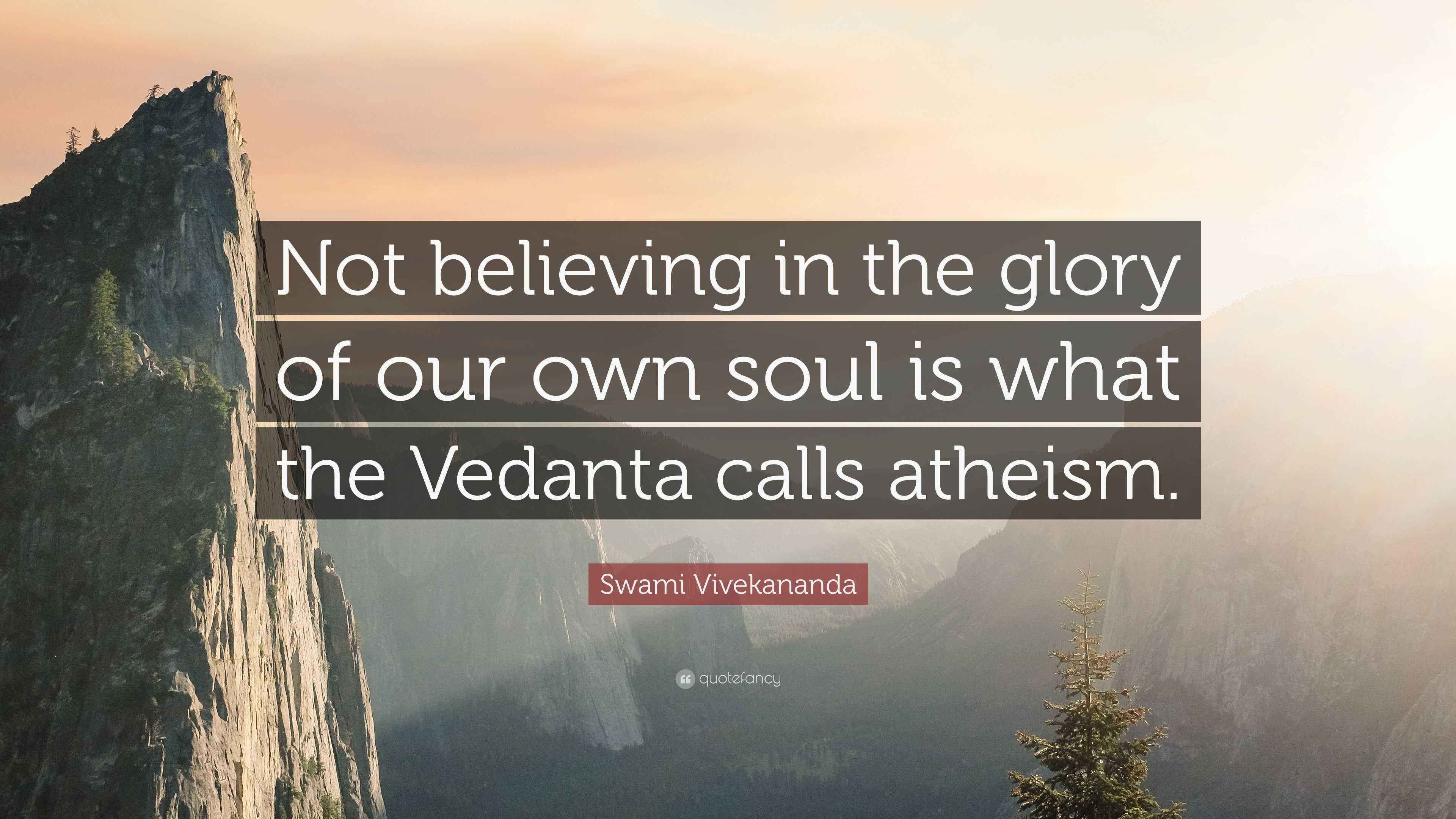 Swami Vivekananda Quote: “Not believing in the glory of our own soul is ...