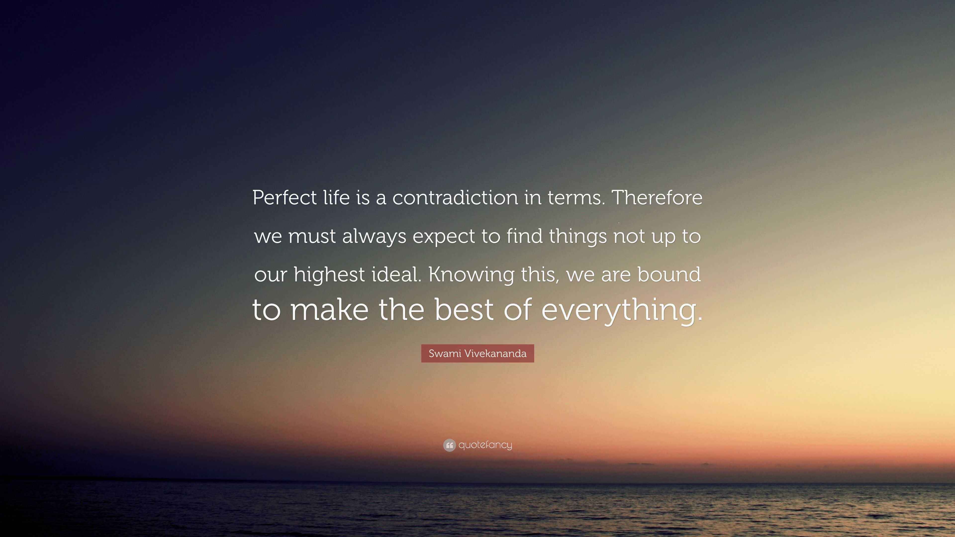 Swami Vivekananda Quote: “Perfect life is a contradiction in terms ...