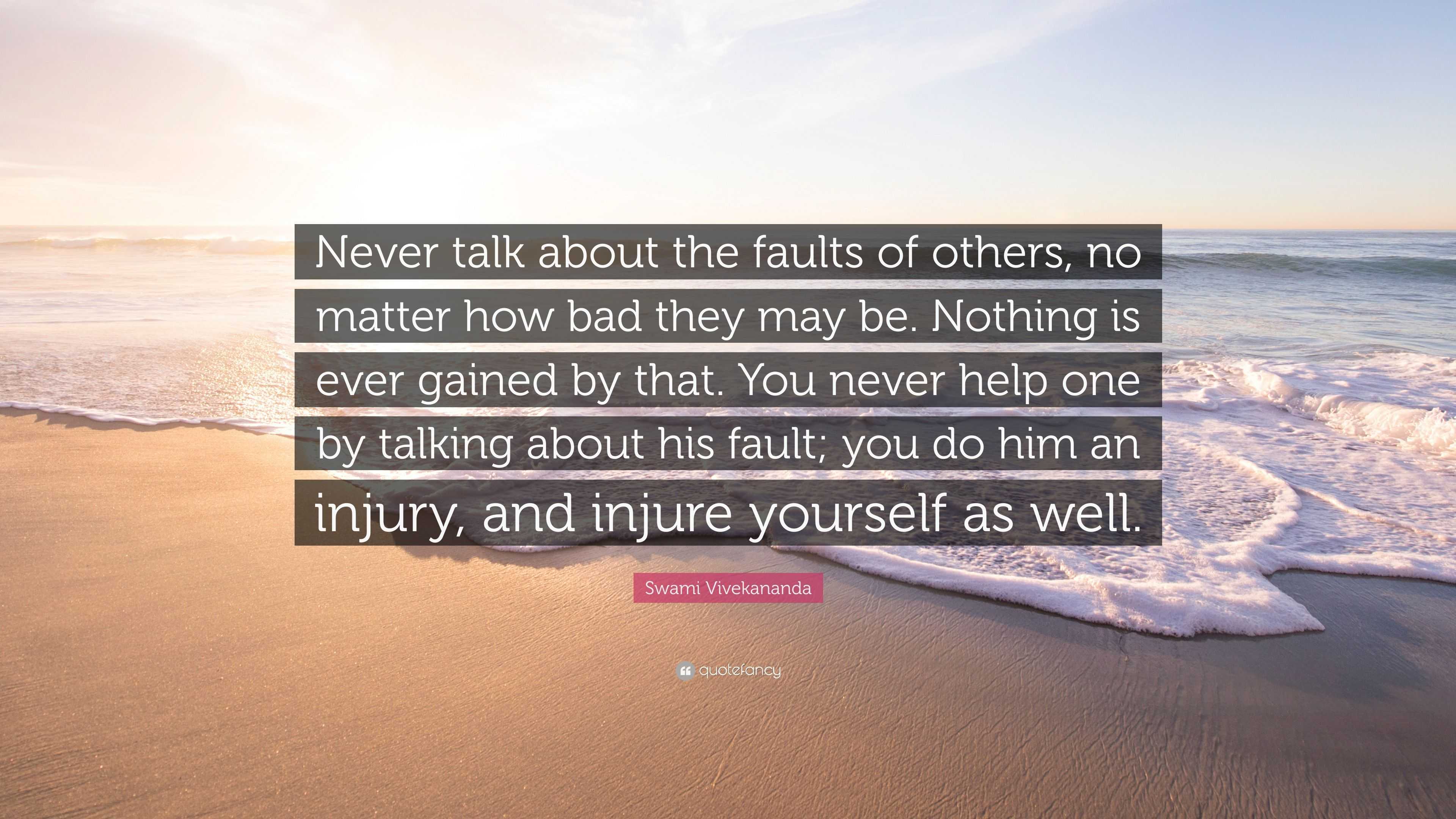 Swami Vivekananda Quote: “Never talk about the faults of others, no ...