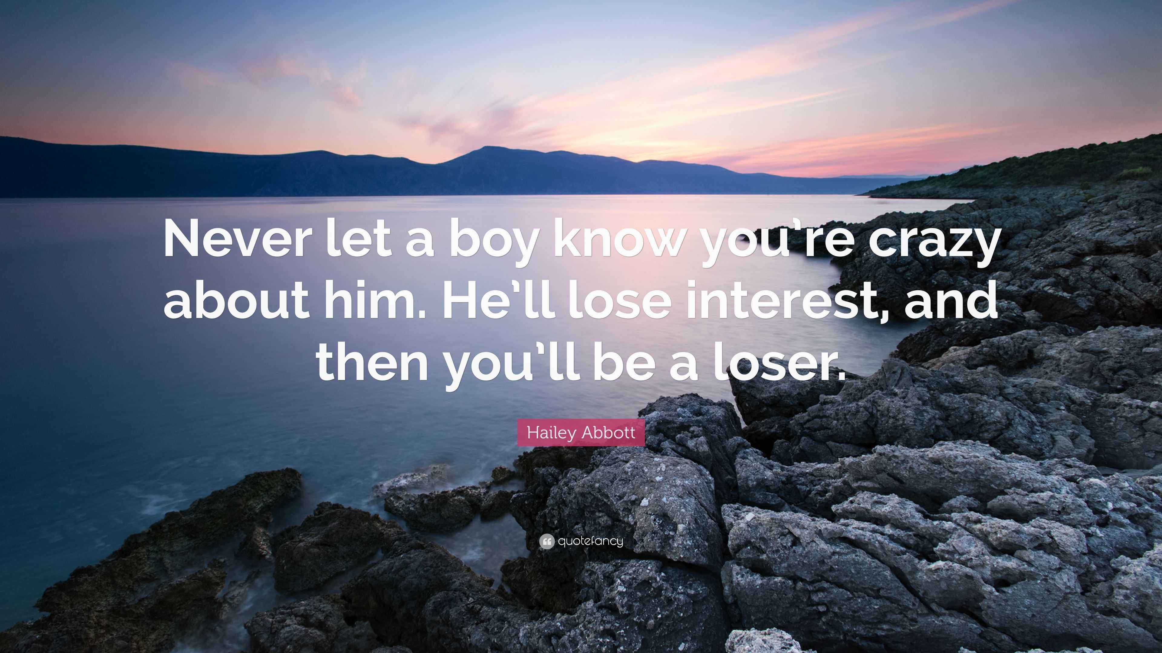Hailey Abbott Quote: “Never let a boy know you’re crazy about him. He ...