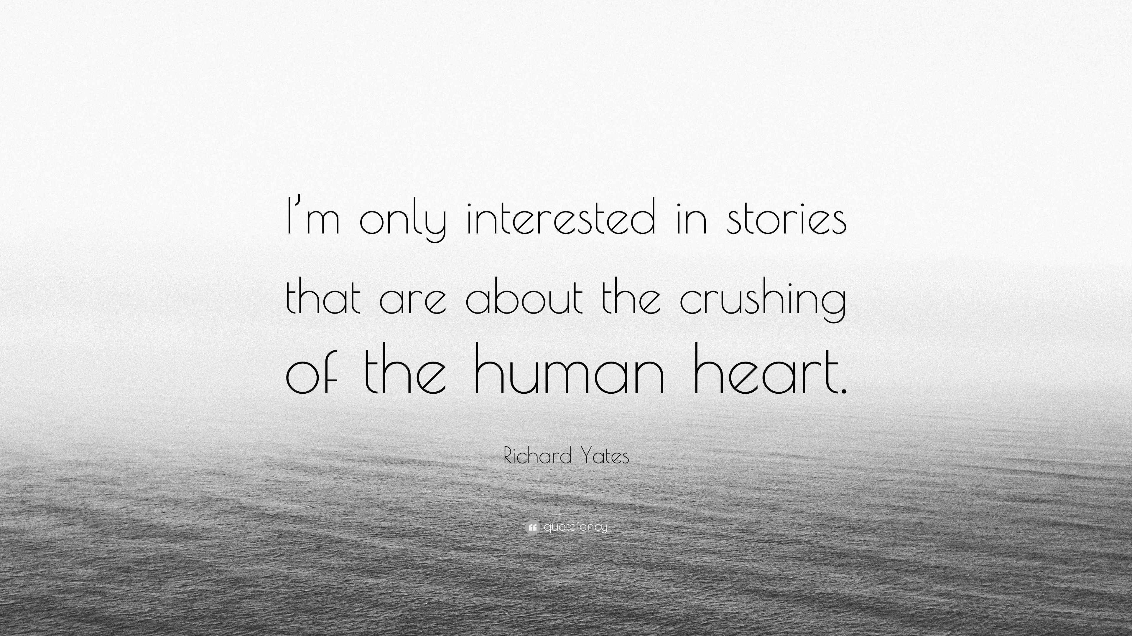 Richard Yates Quote: “I’m only interested in stories that are about the ...