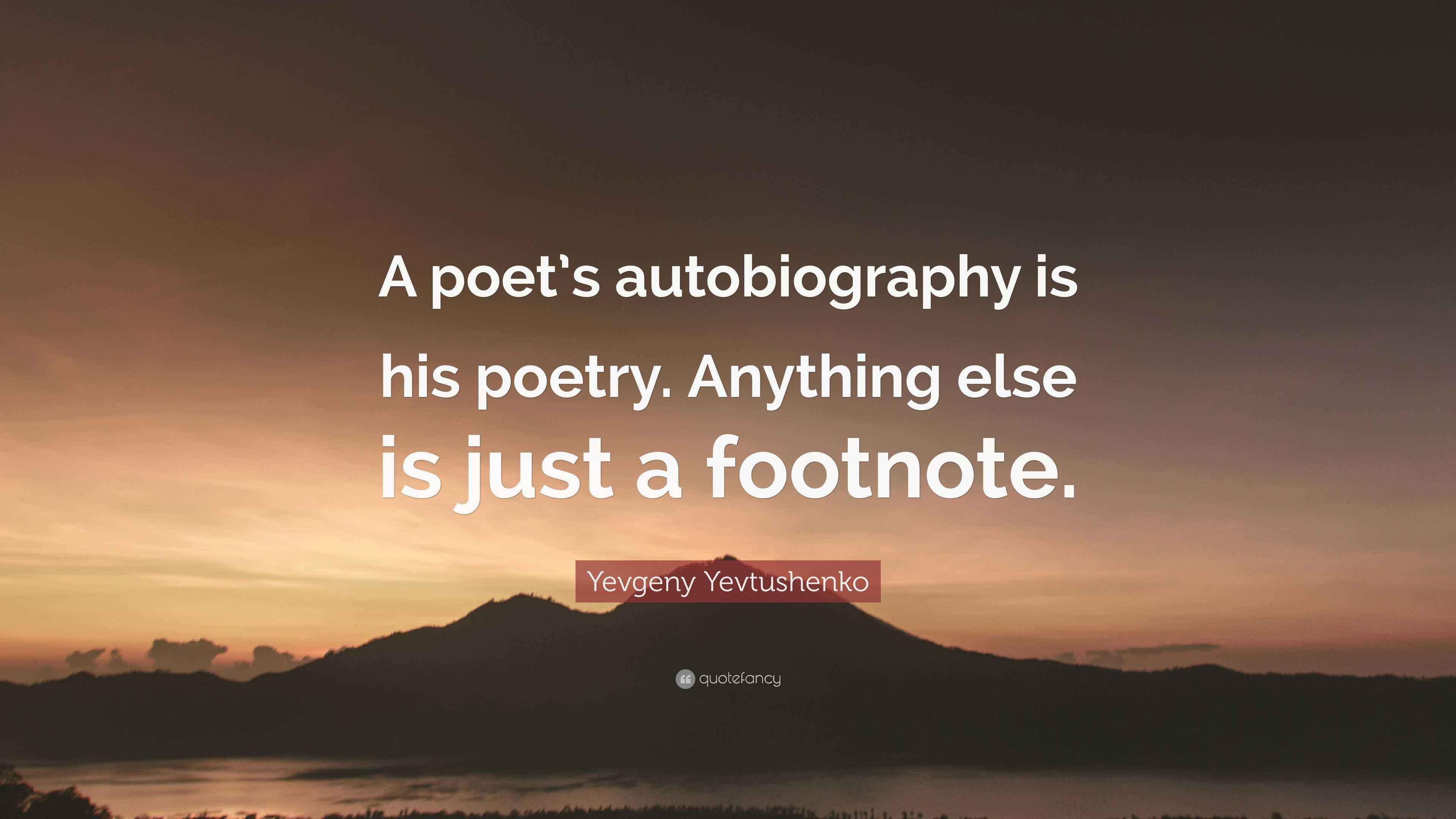 Yevgeny Yevtushenko Quote: “A poet’s autobiography is his poetry ...