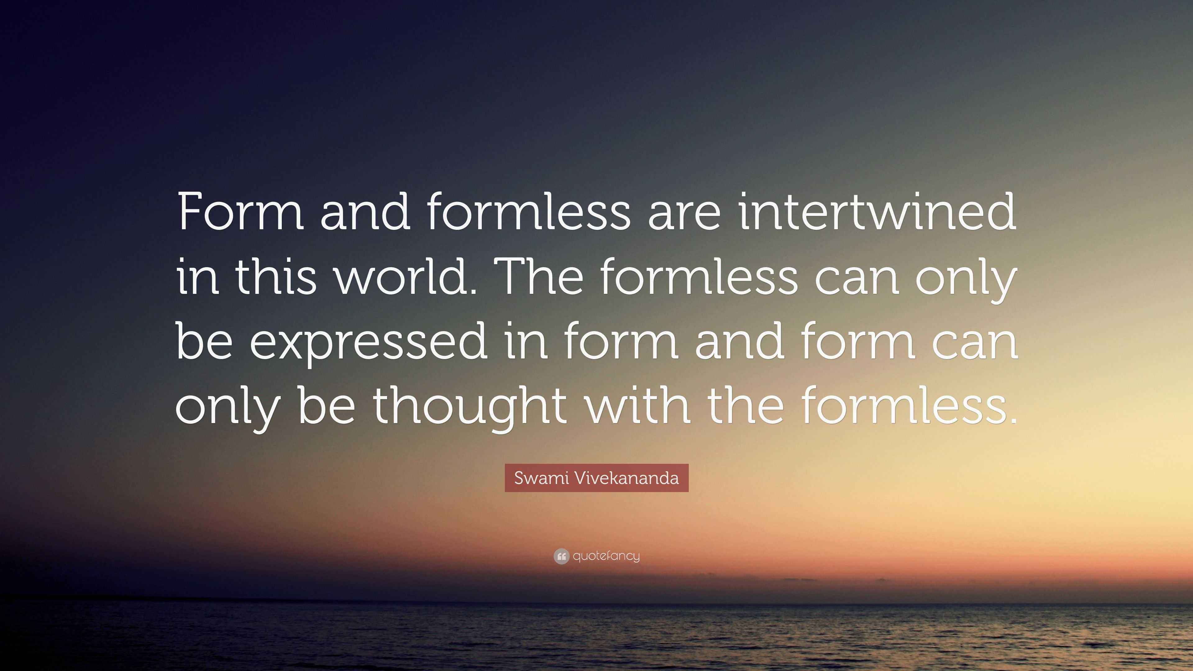 Swami Vivekananda Quote: “Form and formless are intertwined in this ...