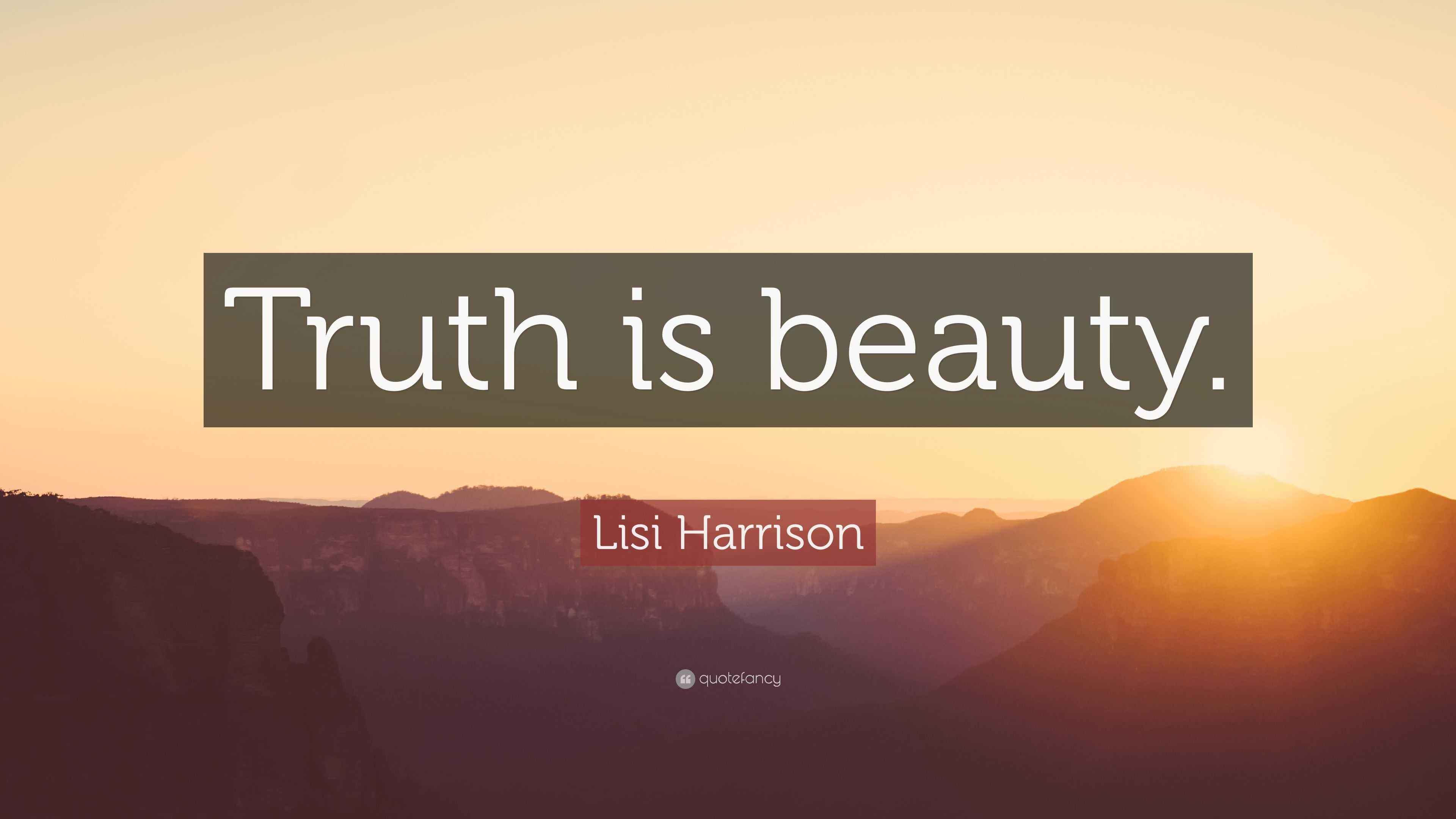 Lisi Harrison Quote: “Truth is beauty.”
