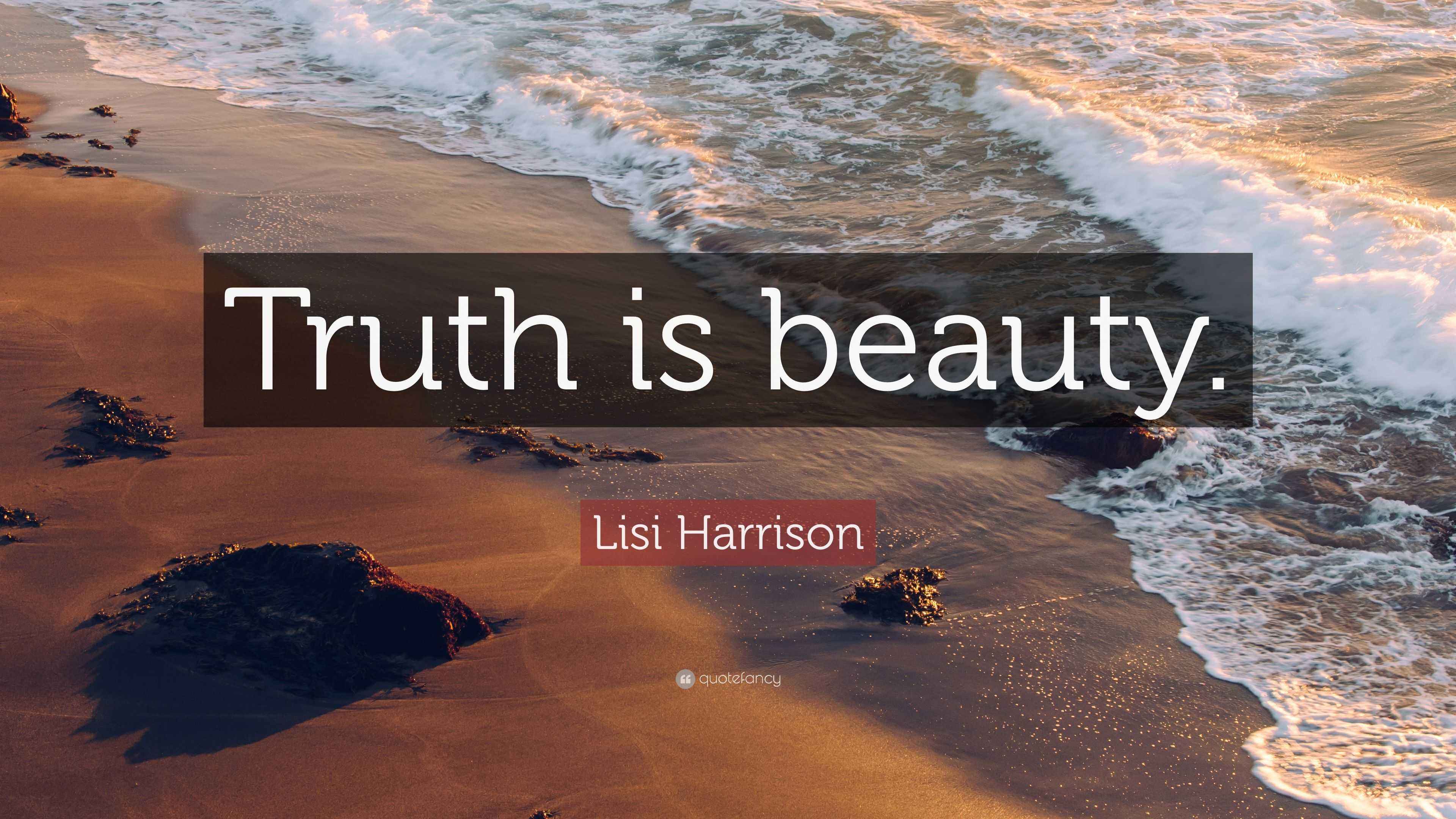 Lisi Harrison Quote: “Truth is beauty.”