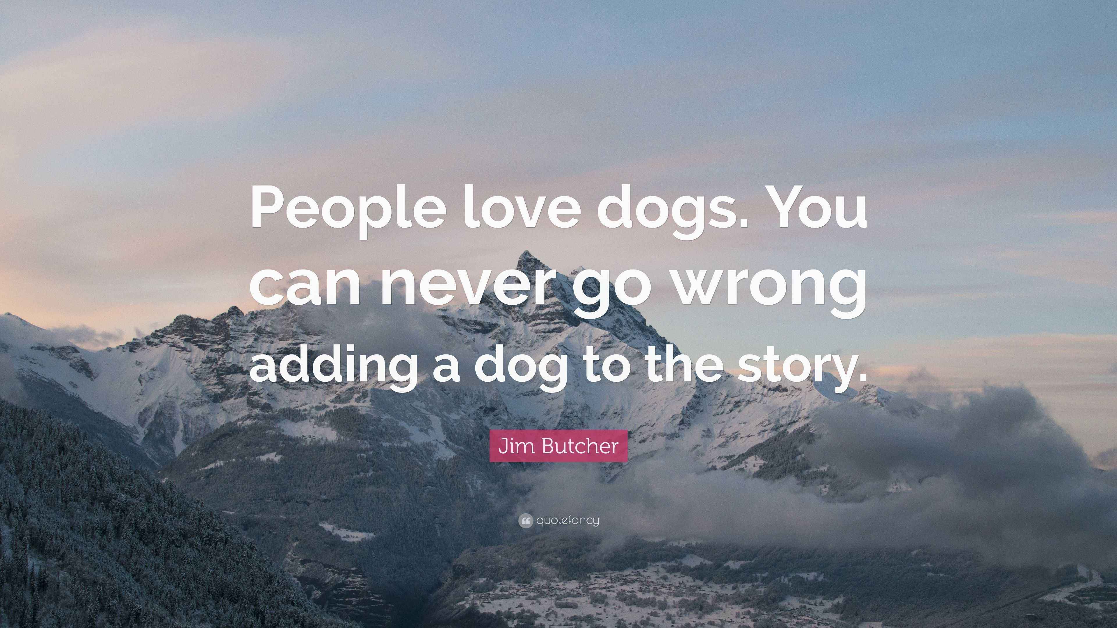 Jim Butcher Quote: “People love dogs. You can never go wrong adding a ...