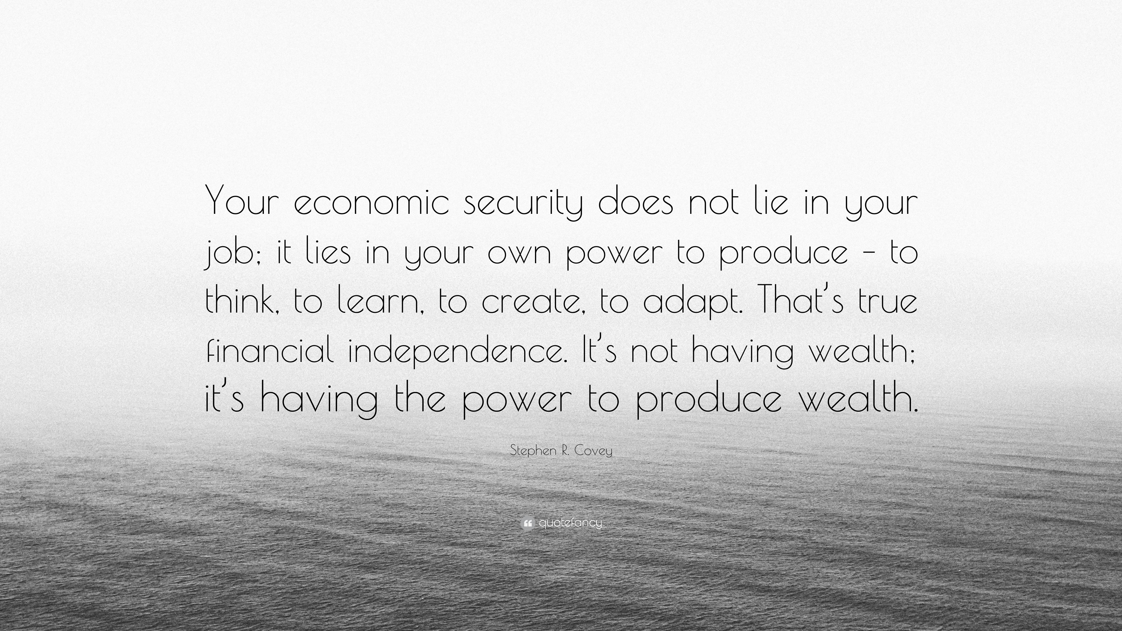 Stephen R. Covey Quote: “Your economic security does not lie in your ...