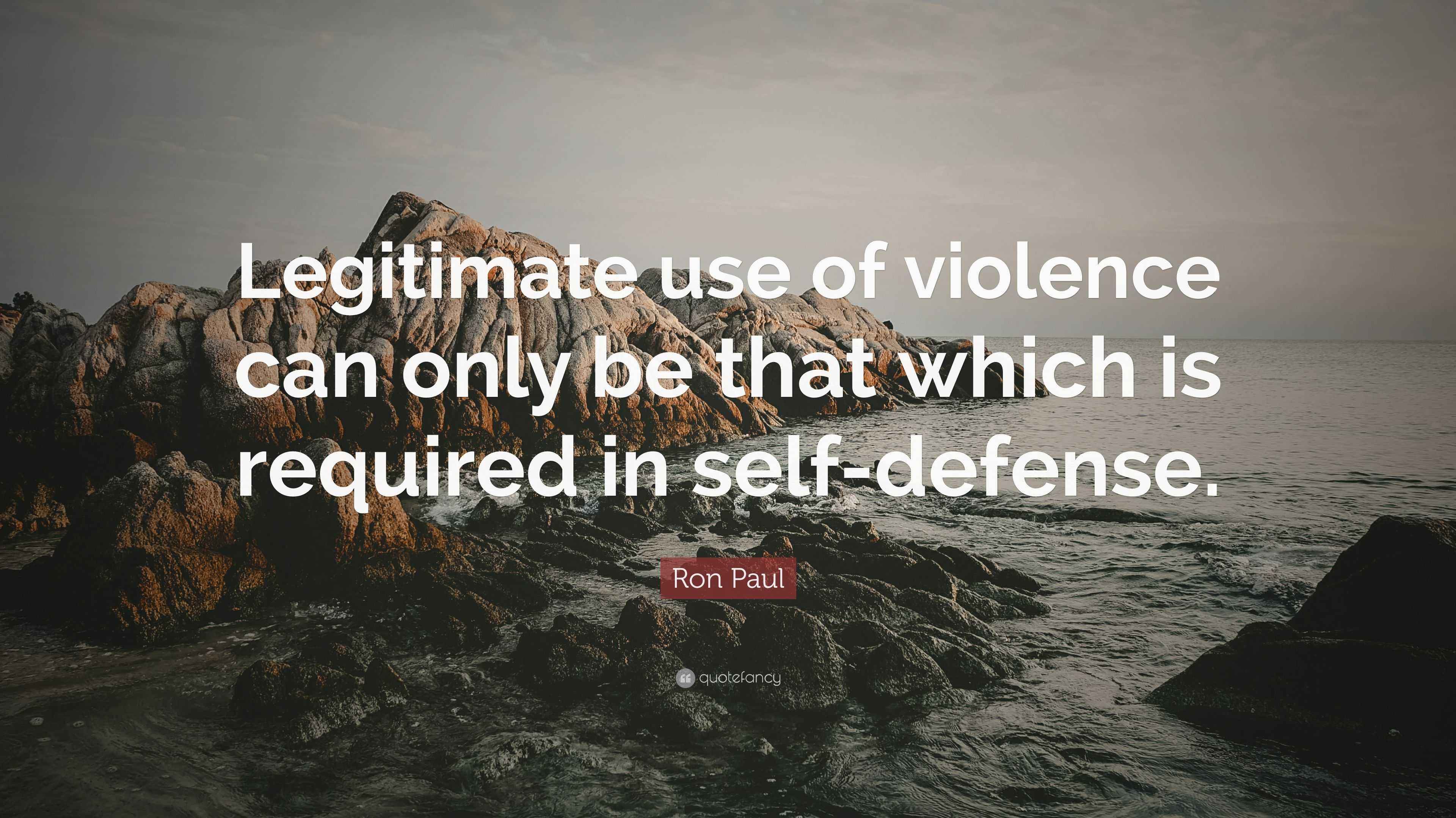 Ron Paul Quote: “Legitimate use of violence can only be that which is ...