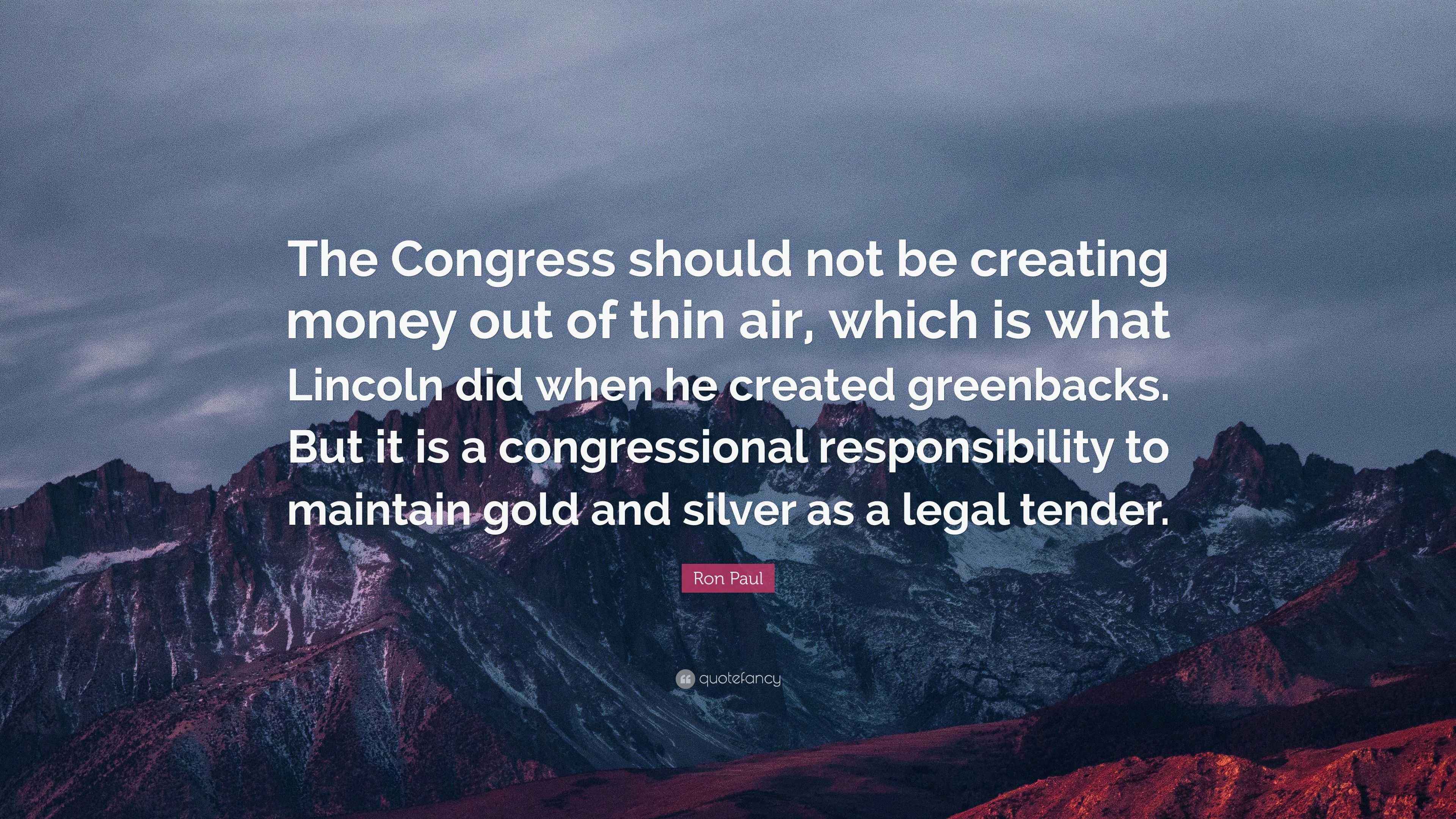 Ron Paul Quote: “The Congress should not be creating money out of thin ...