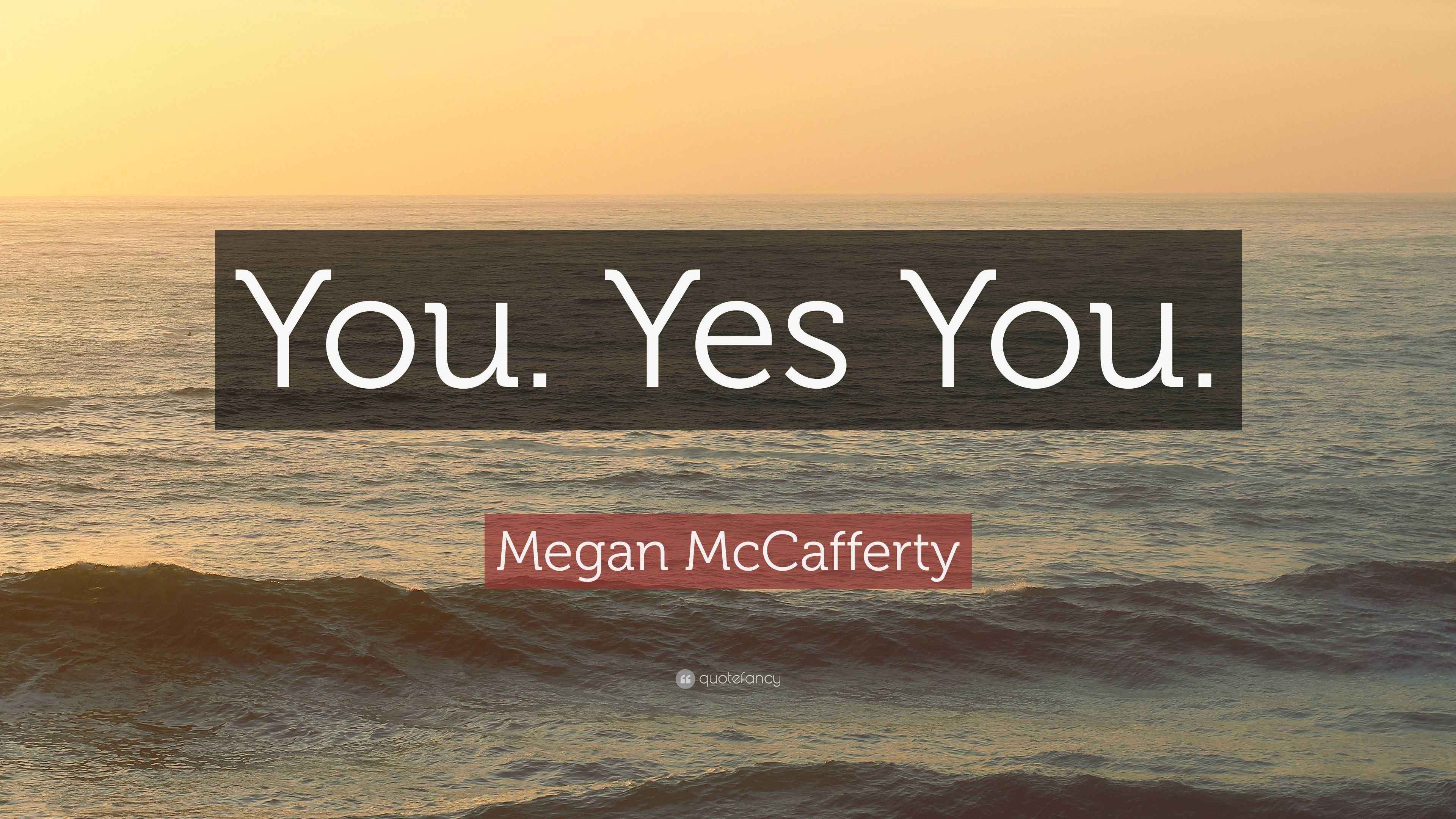 Megan McCafferty Quote: “You. Yes You.”