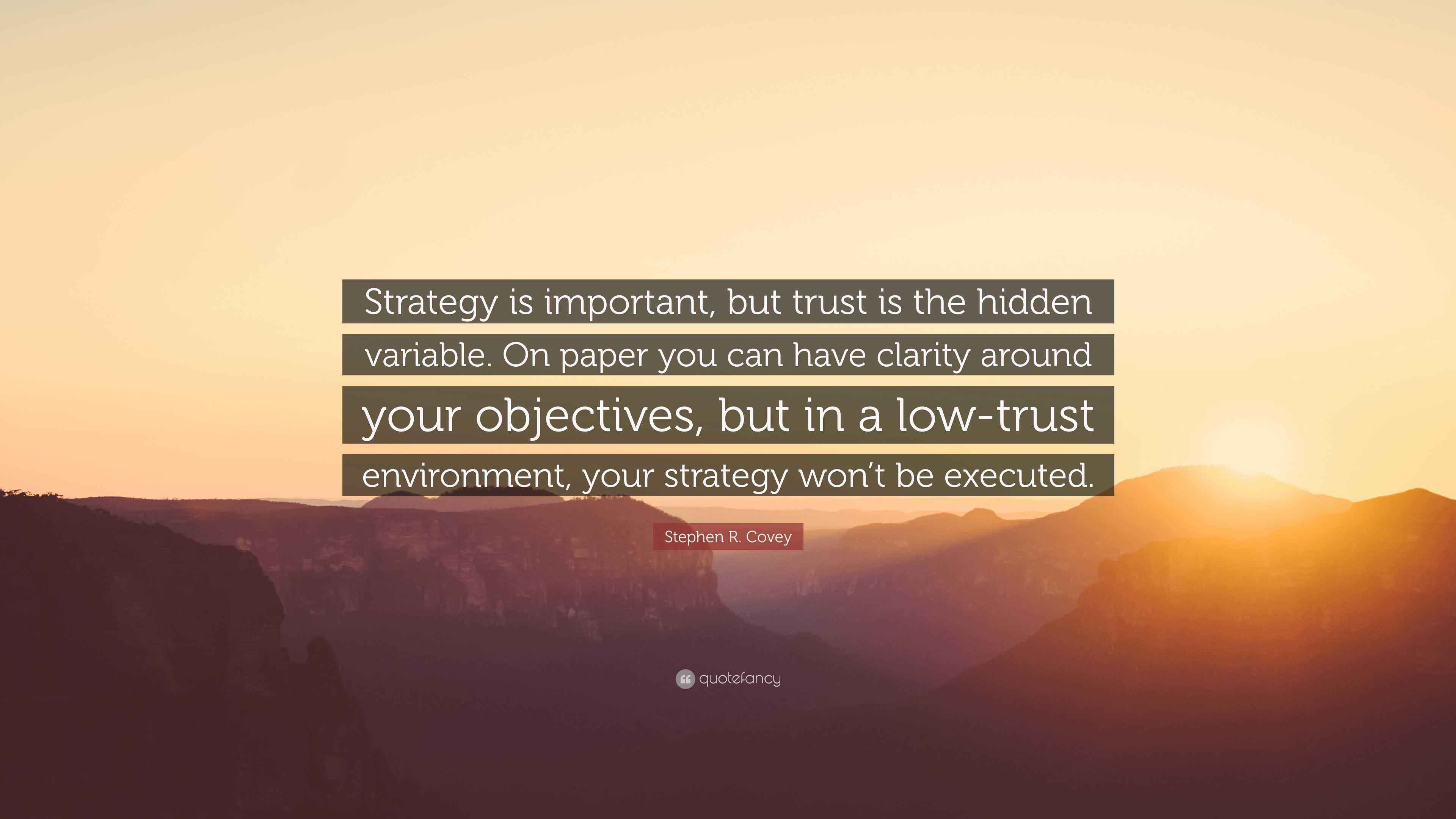 Stephen R. Covey Quote: “Strategy is important, but trust is the hidden ...