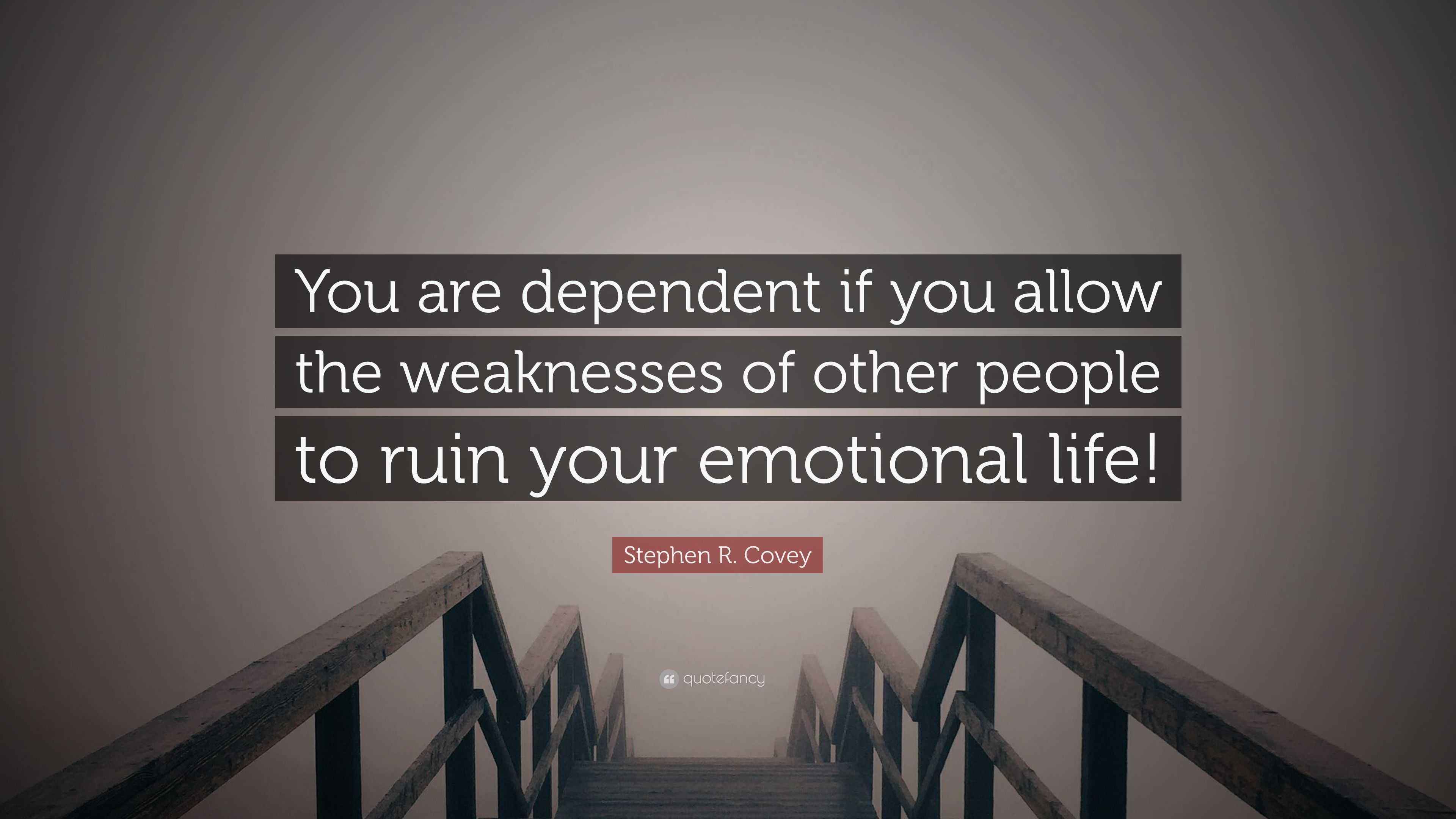 Stephen R. Covey Quote: “You are dependent if you allow the weaknesses ...