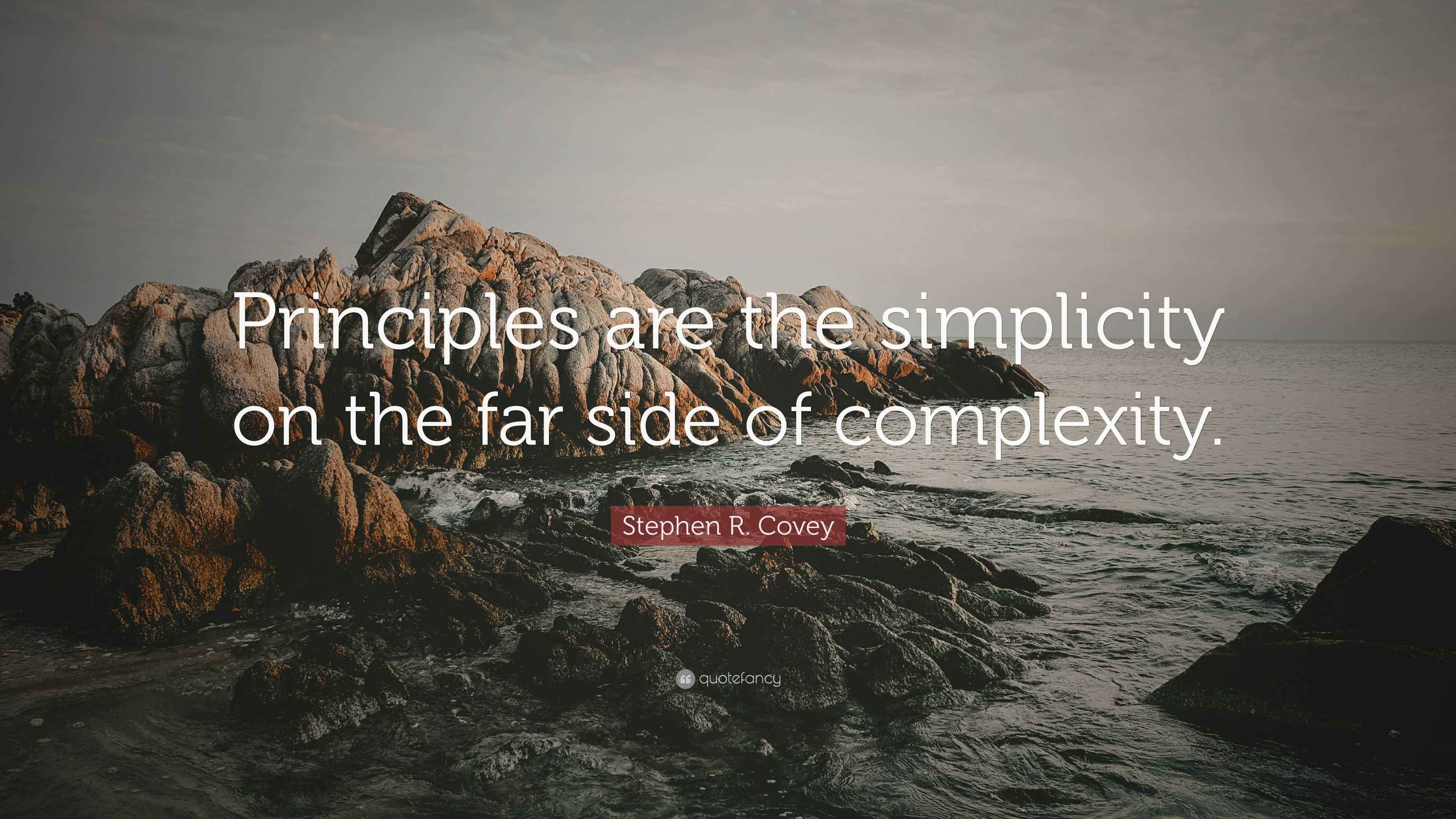Stephen R. Covey Quote: “Principles are the simplicity on the far side ...