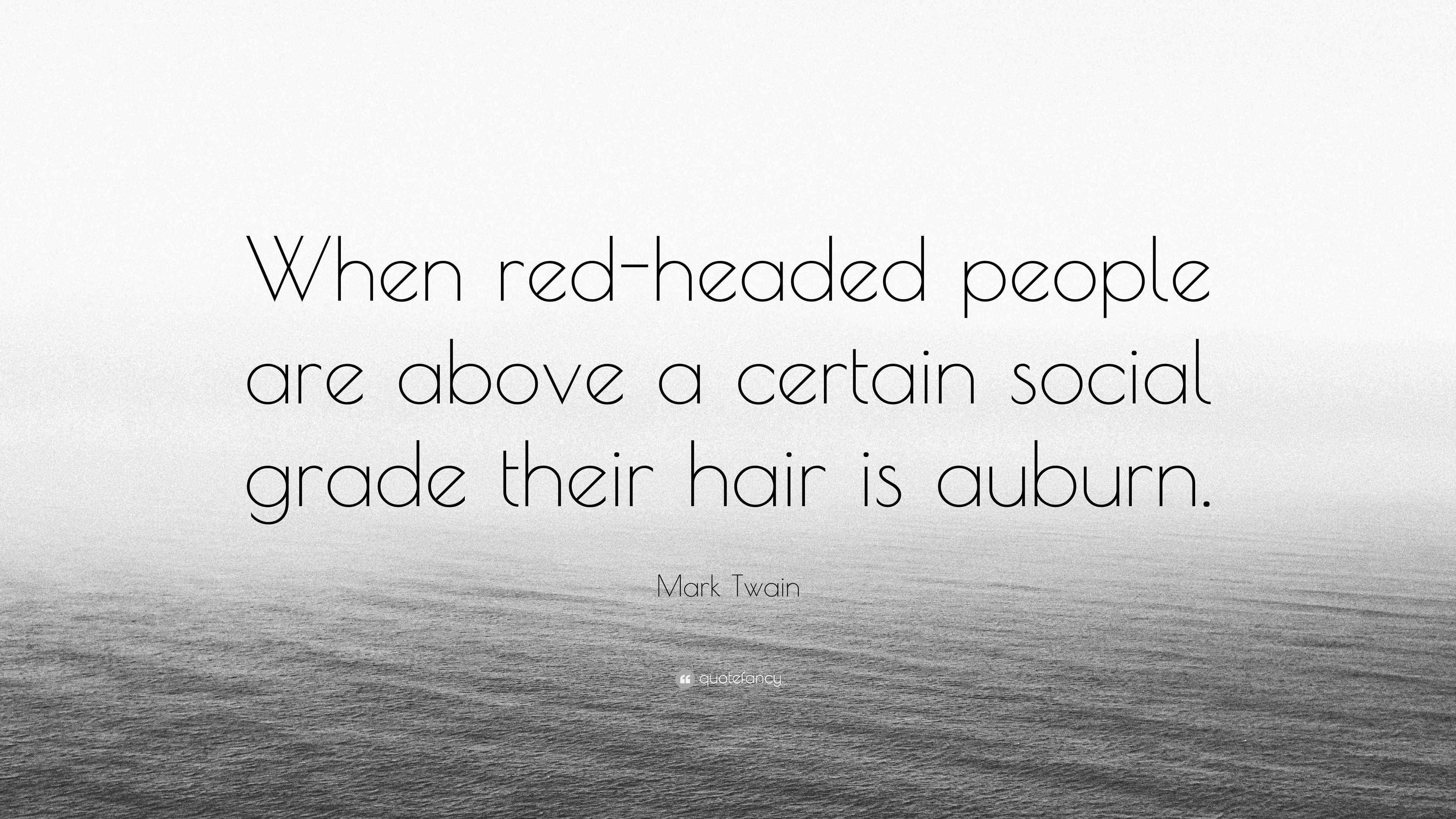 Mark Twain Quote: “When red-headed people are above a certain social ...