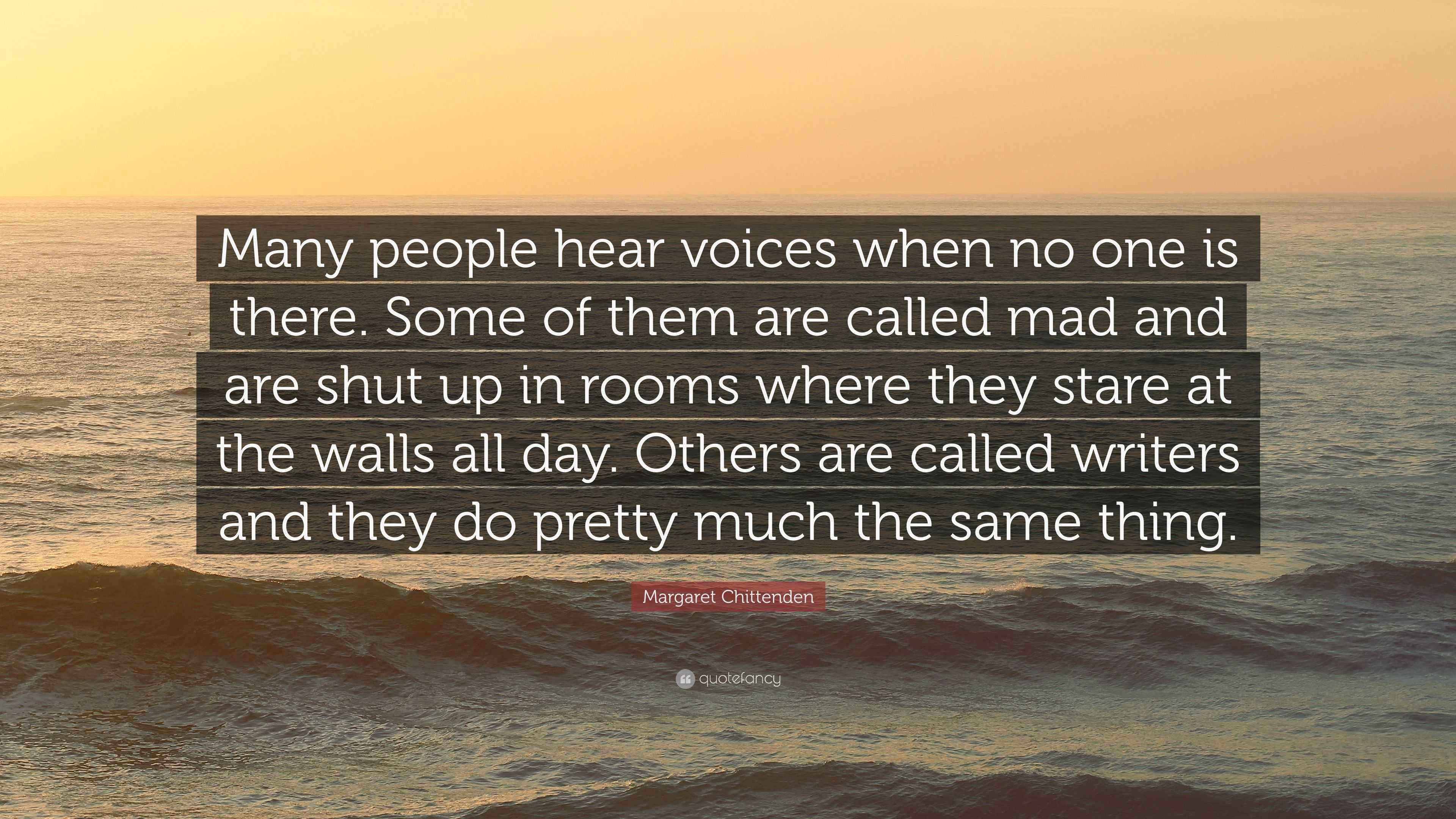 Margaret Chittenden Quote: “Many people hear voices when no one is ...