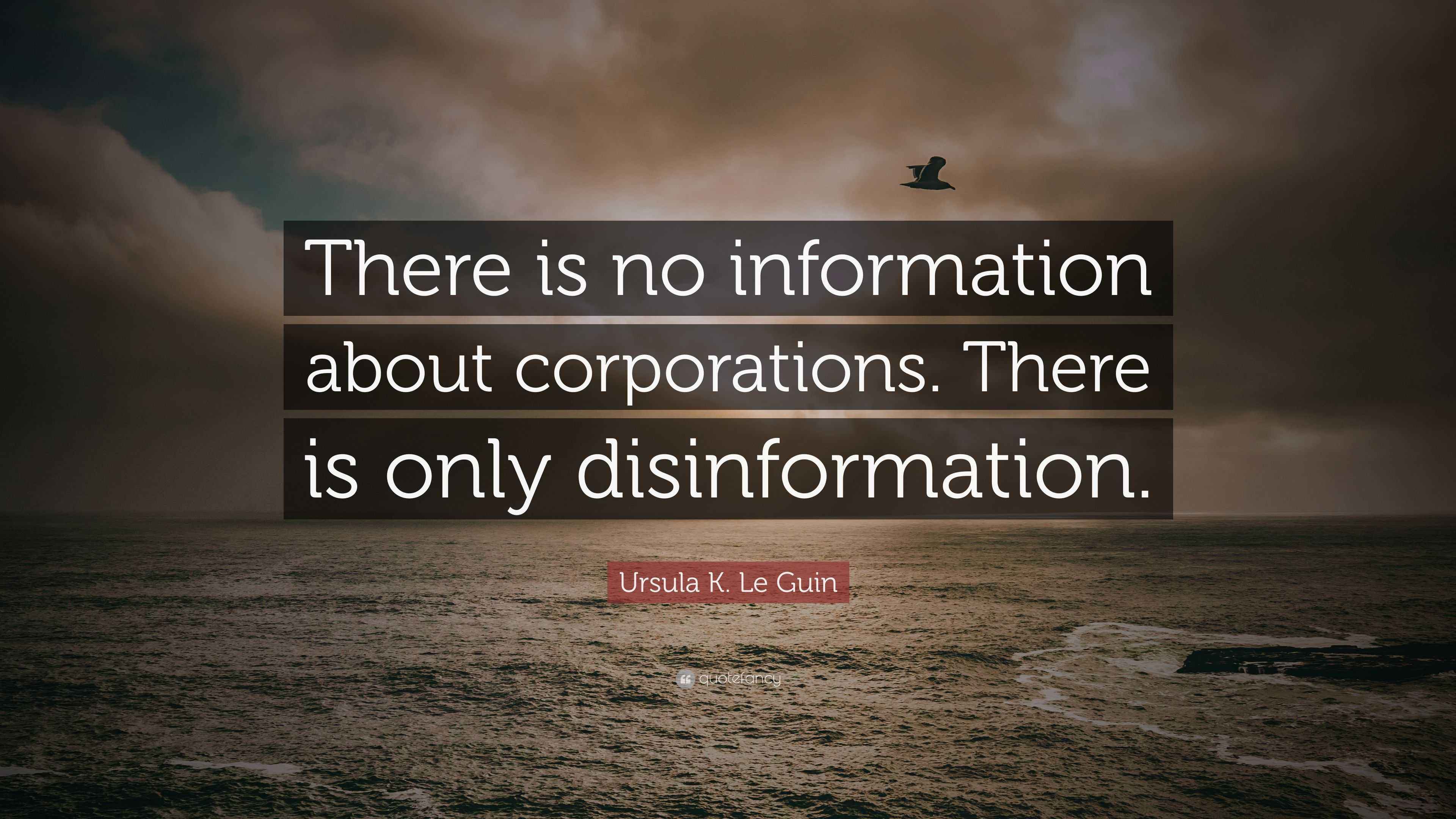 Ursula K. Le Guin Quote: “There is no information about corporations ...