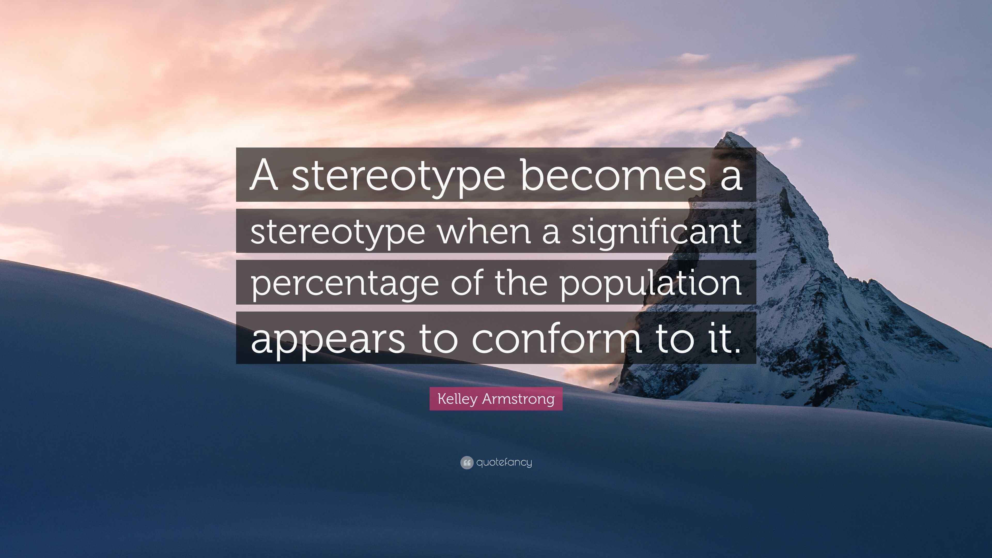Kelley Armstrong Quote: “A stereotype becomes a stereotype when a ...
