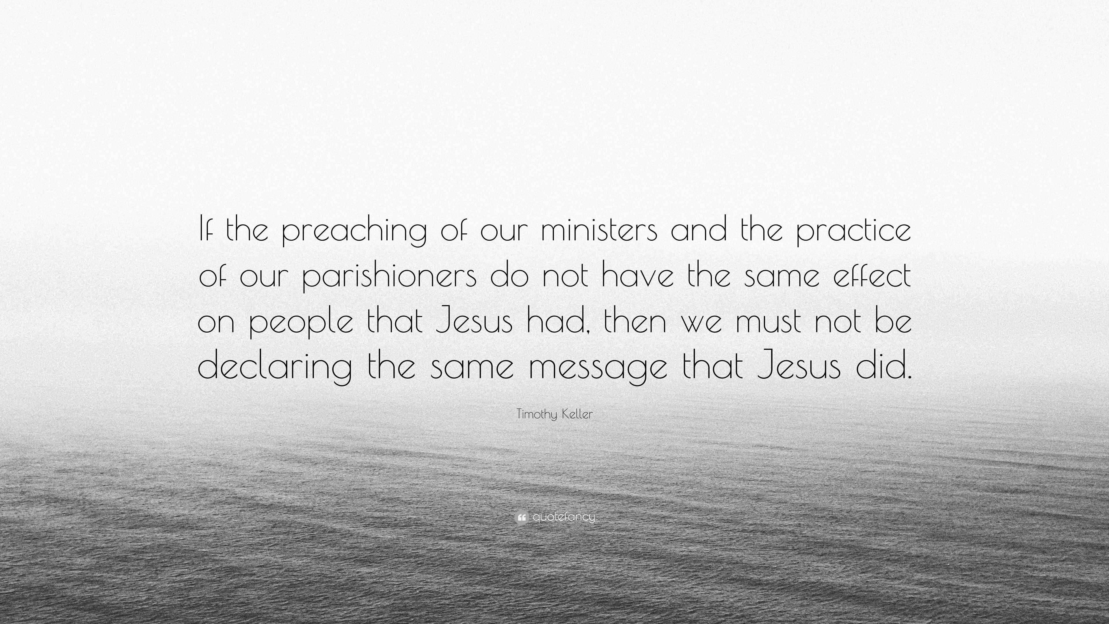 Timothy Keller Quote: “If the preaching of our ministers and the ...
