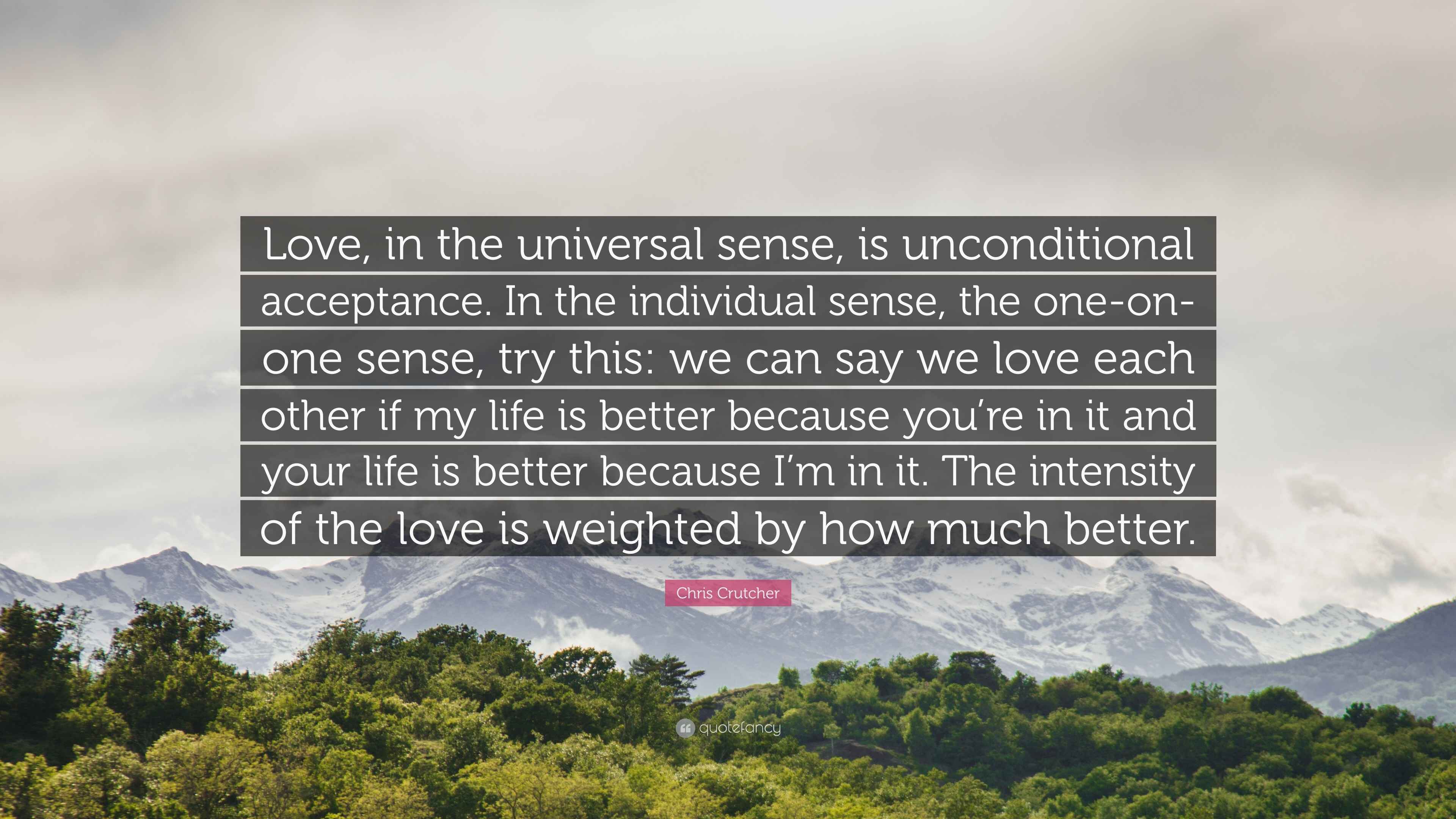 Chris Crutcher Quote: “Love, in the universal sense, is unconditional ...