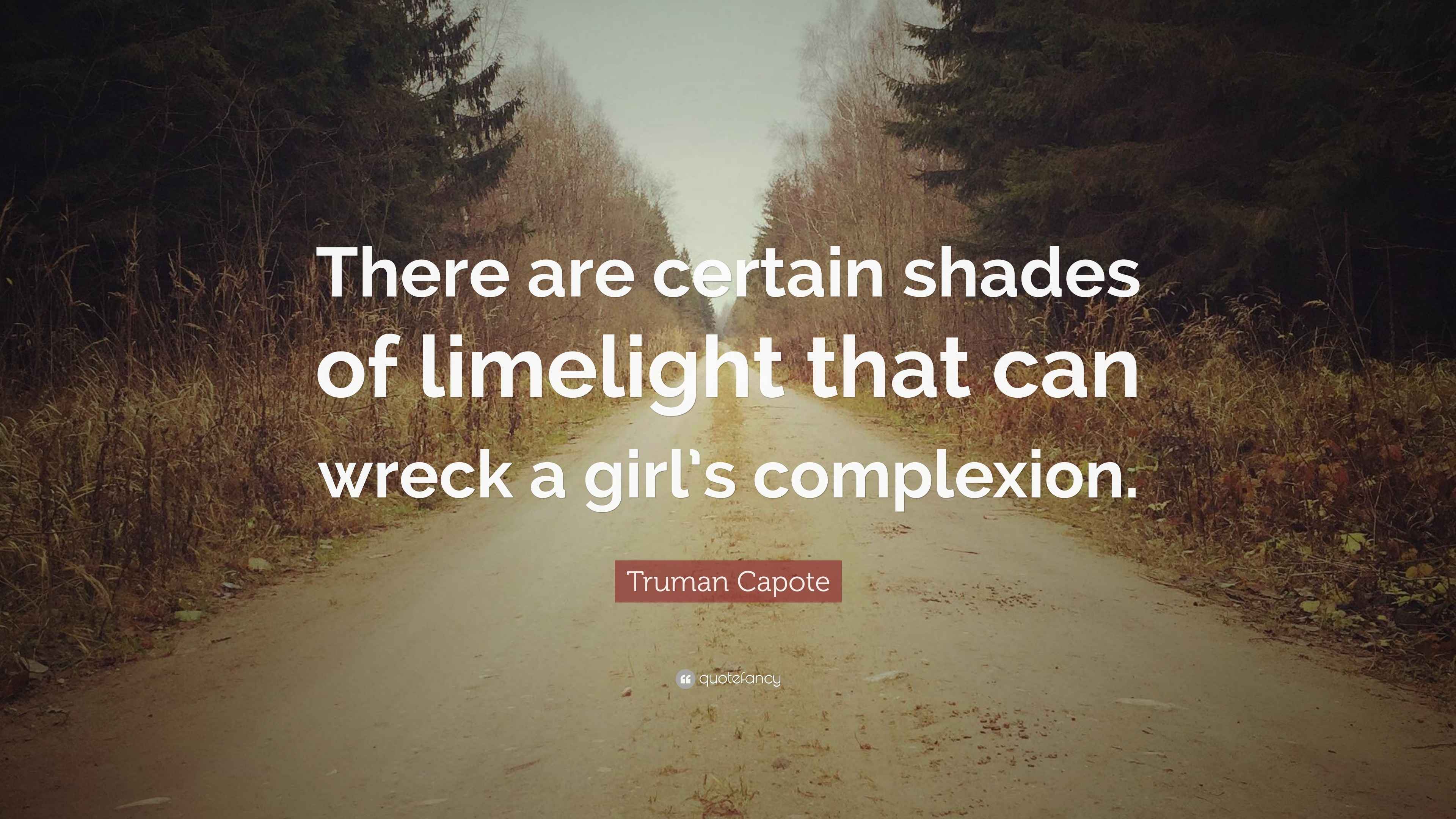 Truman Capote Quote: “There are certain shades of limelight that can ...