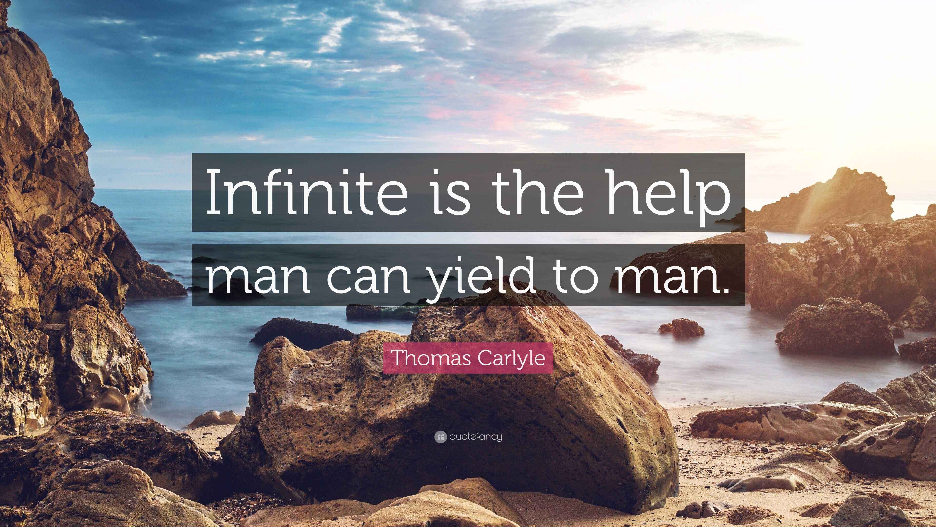 Thomas Carlyle Quote: “Infinite is the help man can yield to man.”