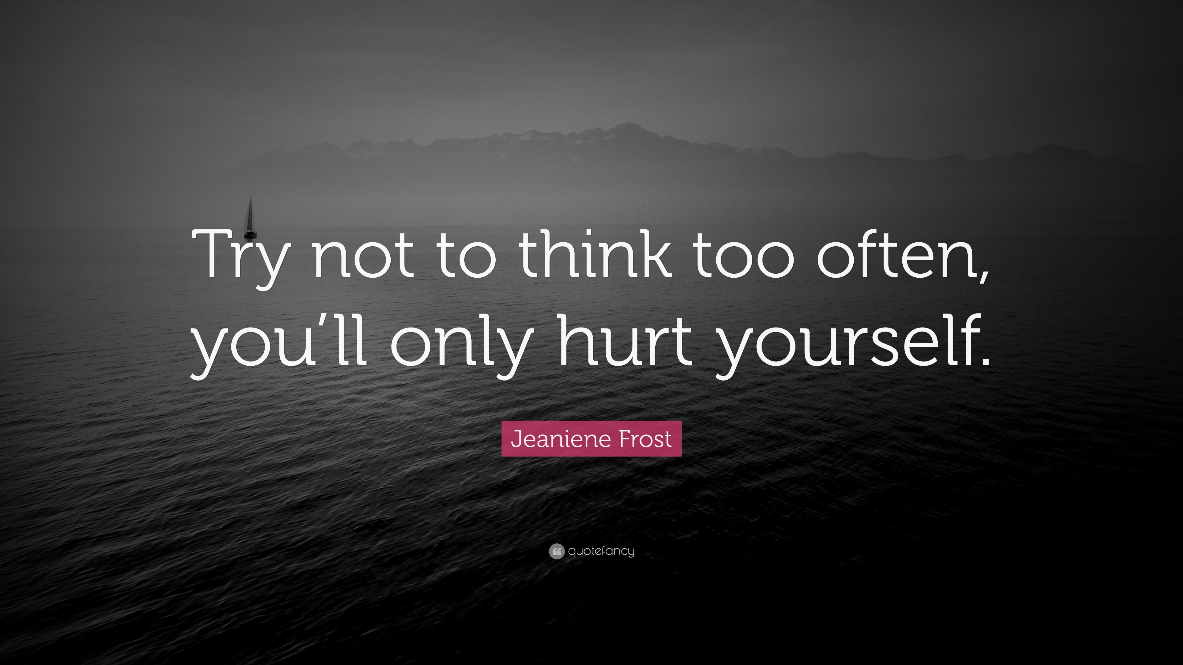 Jeaniene Frost Quote: “Try not to think too often, you’ll only hurt ...
