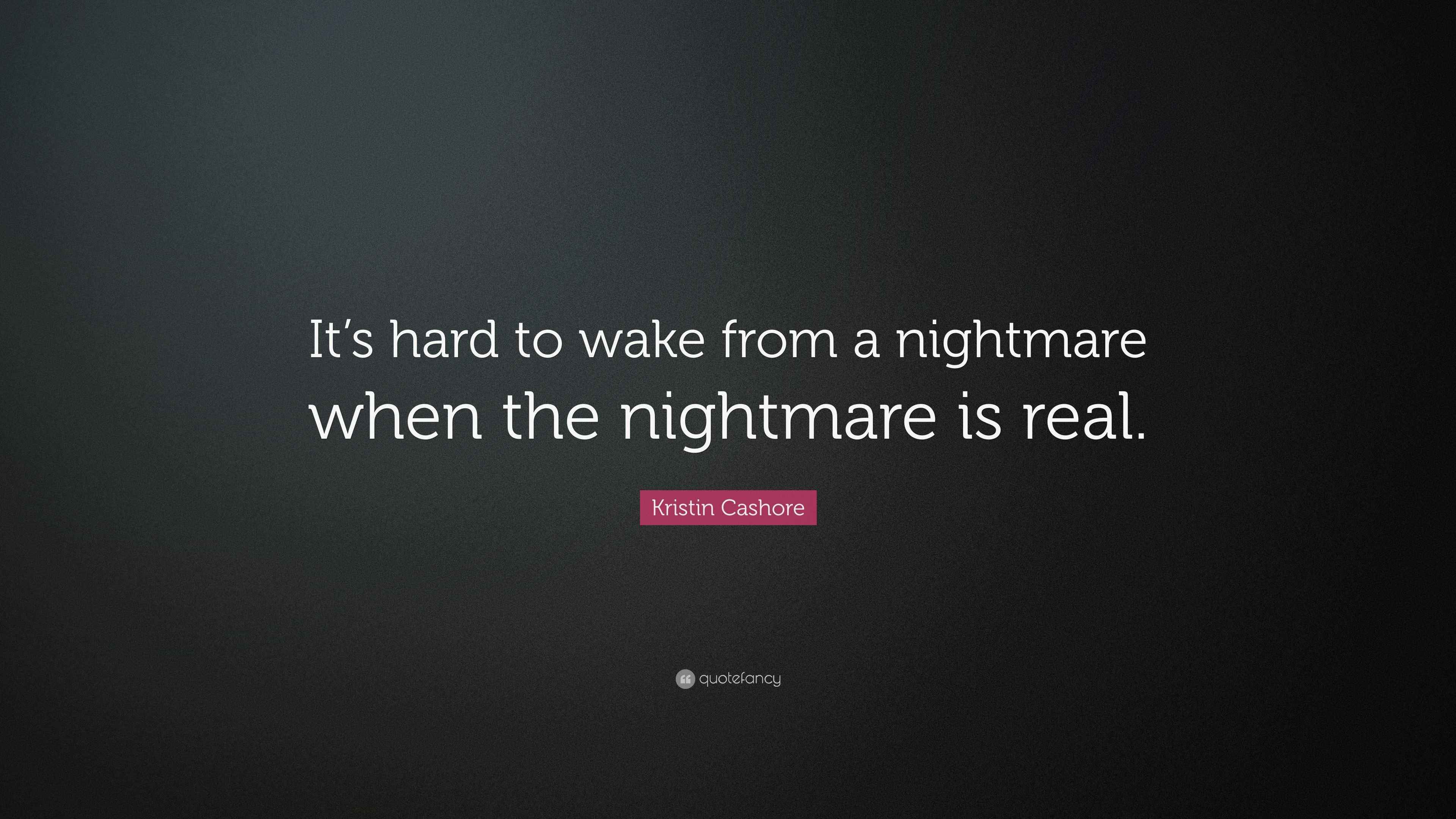 Kristin Cashore Quote: “It’s hard to wake from a nightmare when the ...