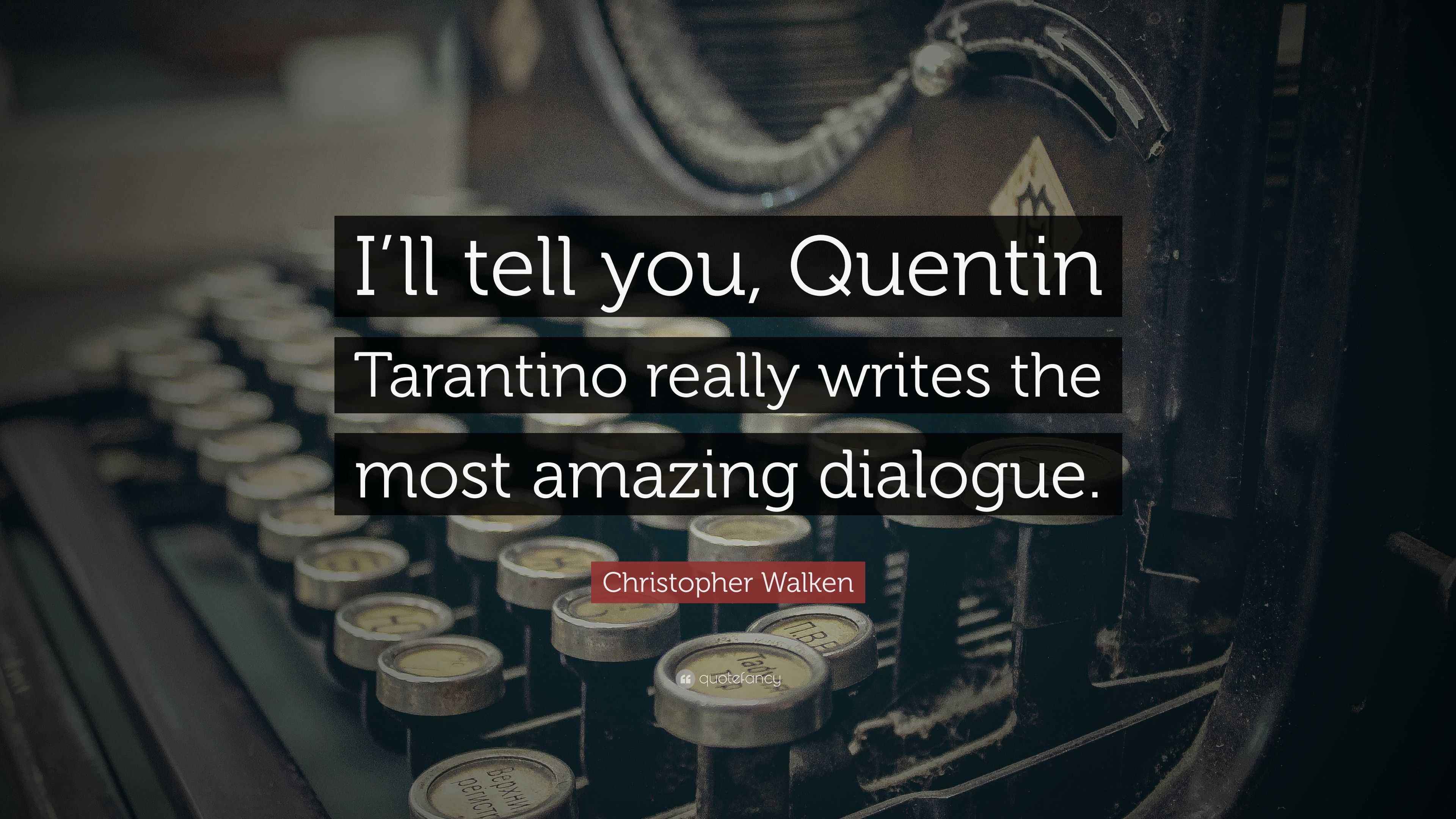 Christopher Walken Quote: “I’ll tell you, Quentin Tarantino really ...